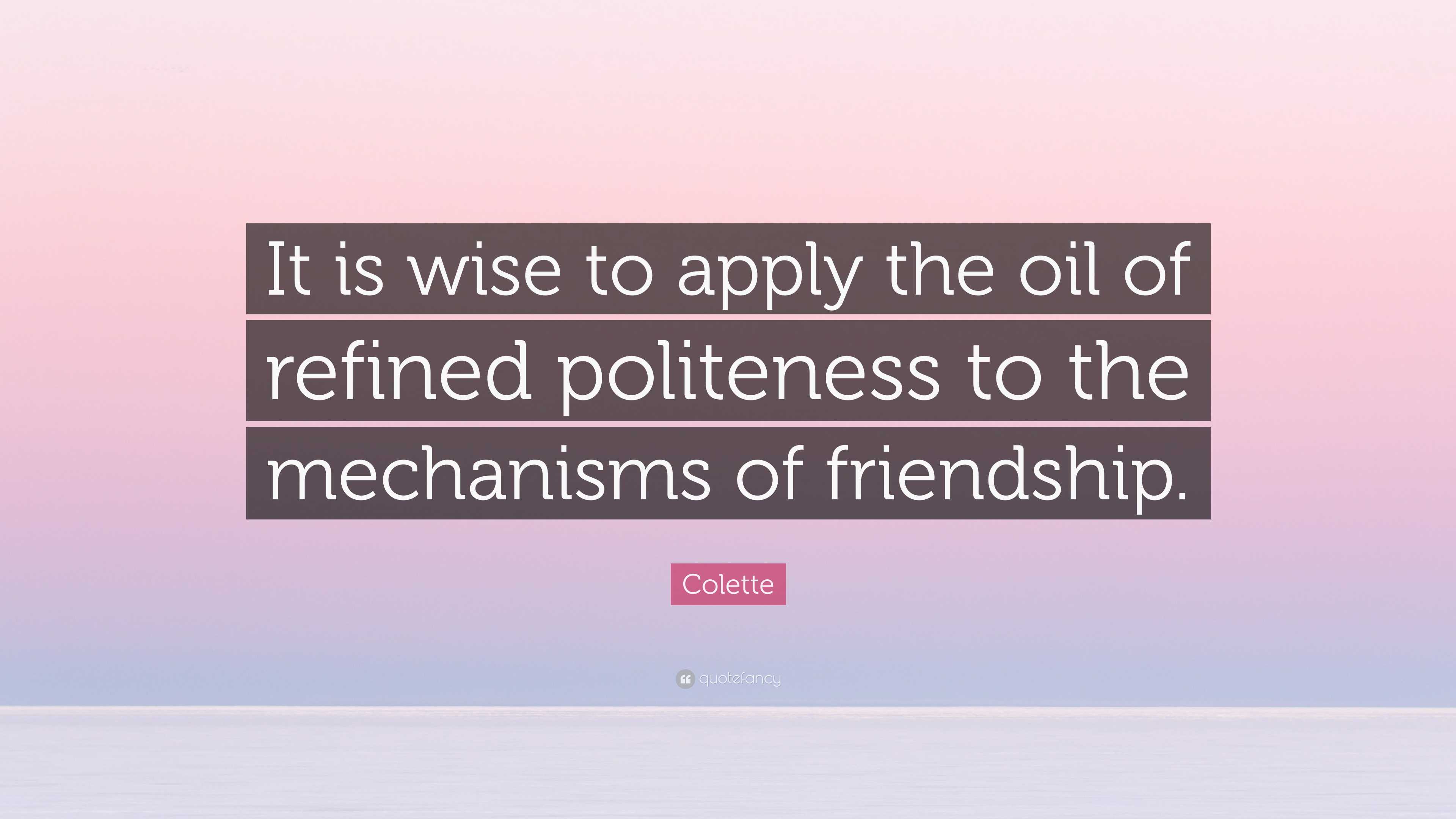 Colette Quote: “It is wise to apply the oil of refined politeness to ...