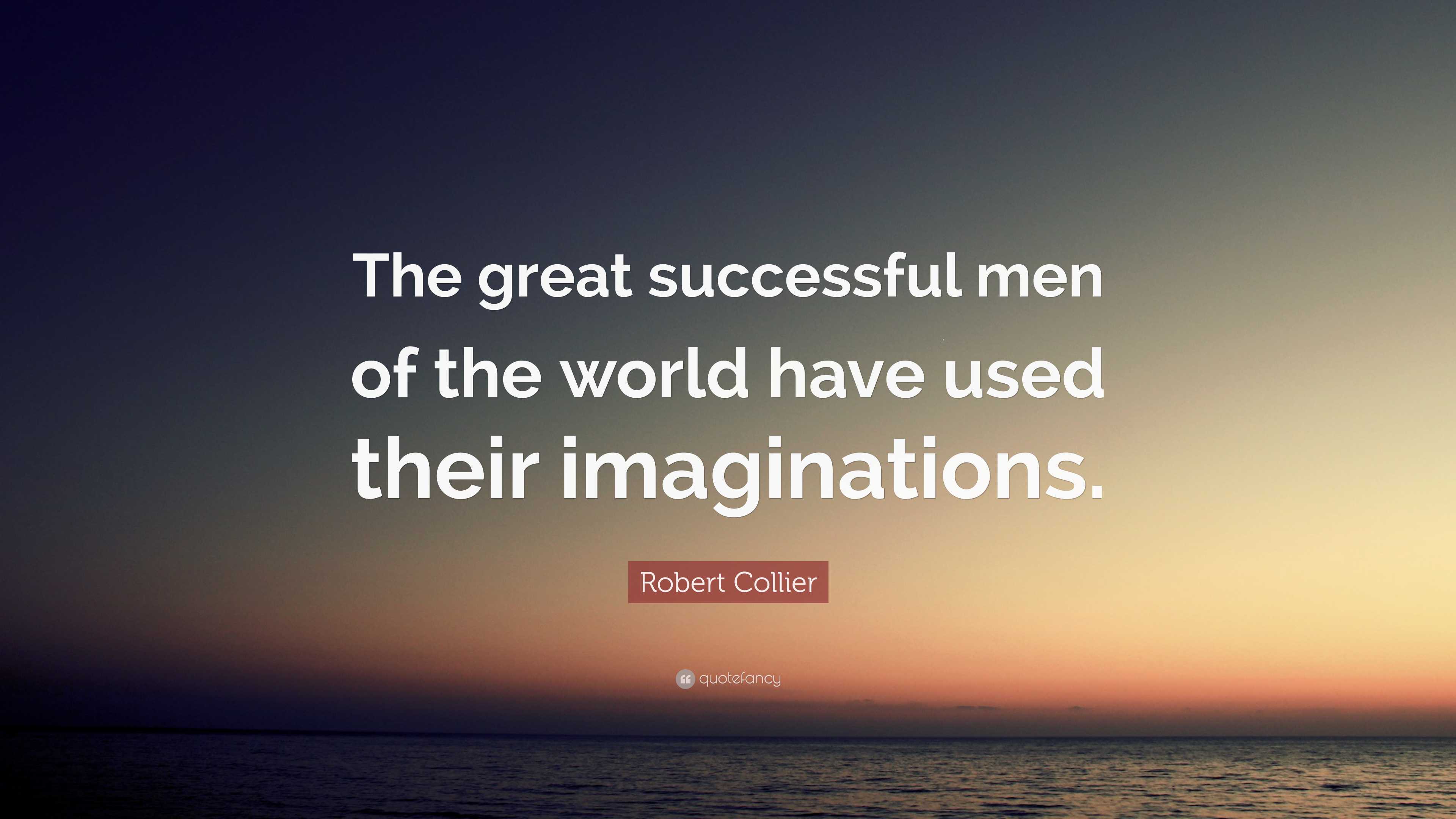 Robert Collier Quote: “The great successful men of the world have used ...