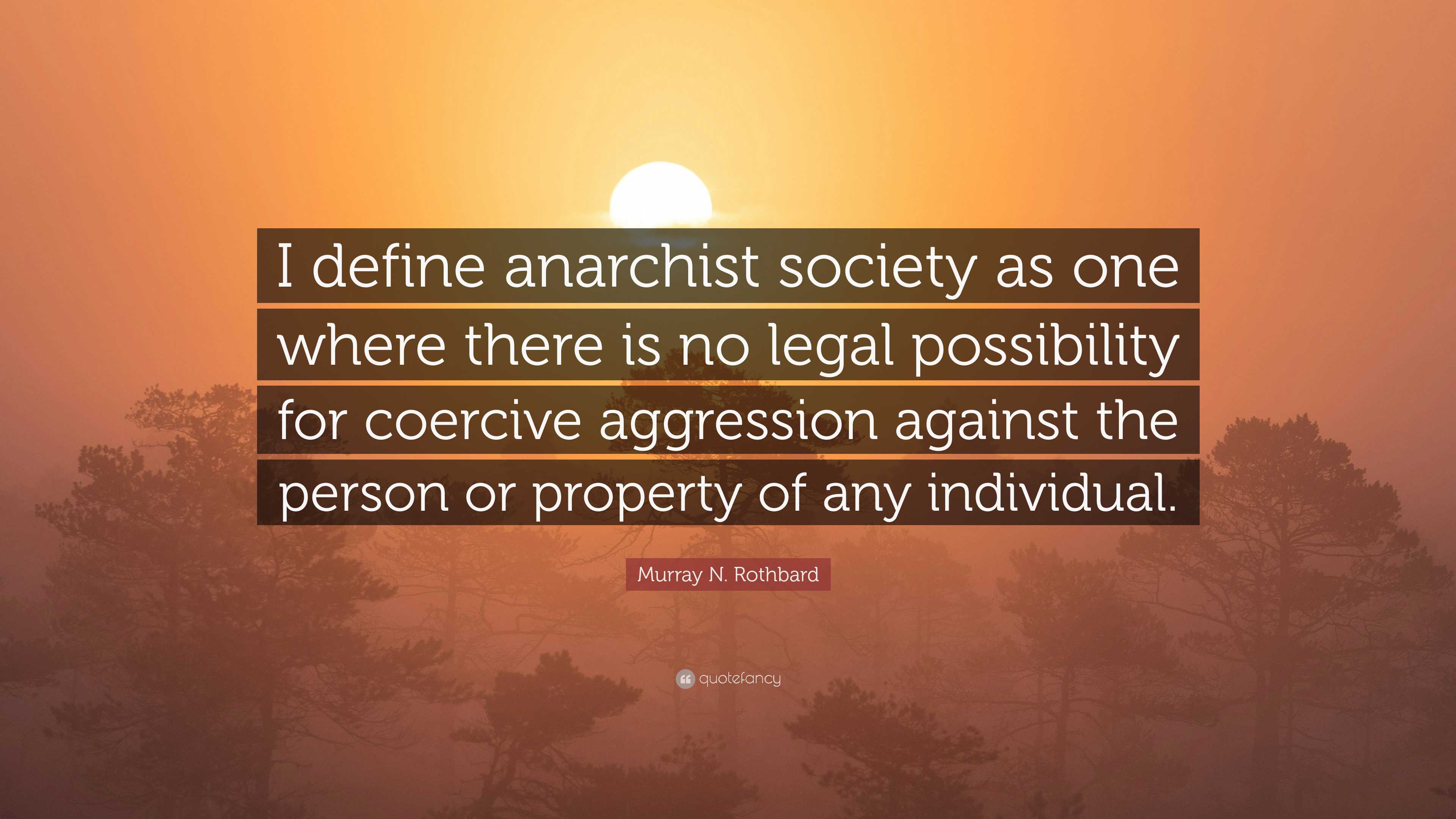 Murray N. Rothbard Quote: “I define anarchist society as one where ...