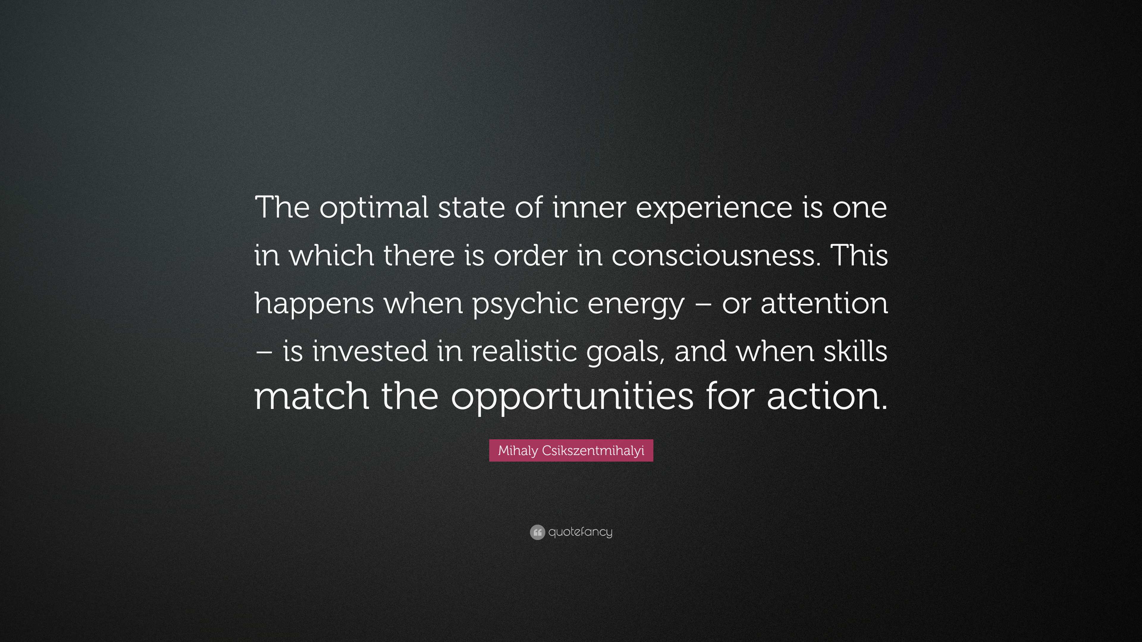 Mihaly Csikszentmihalyi Quote: “The optimal state of inner experience ...