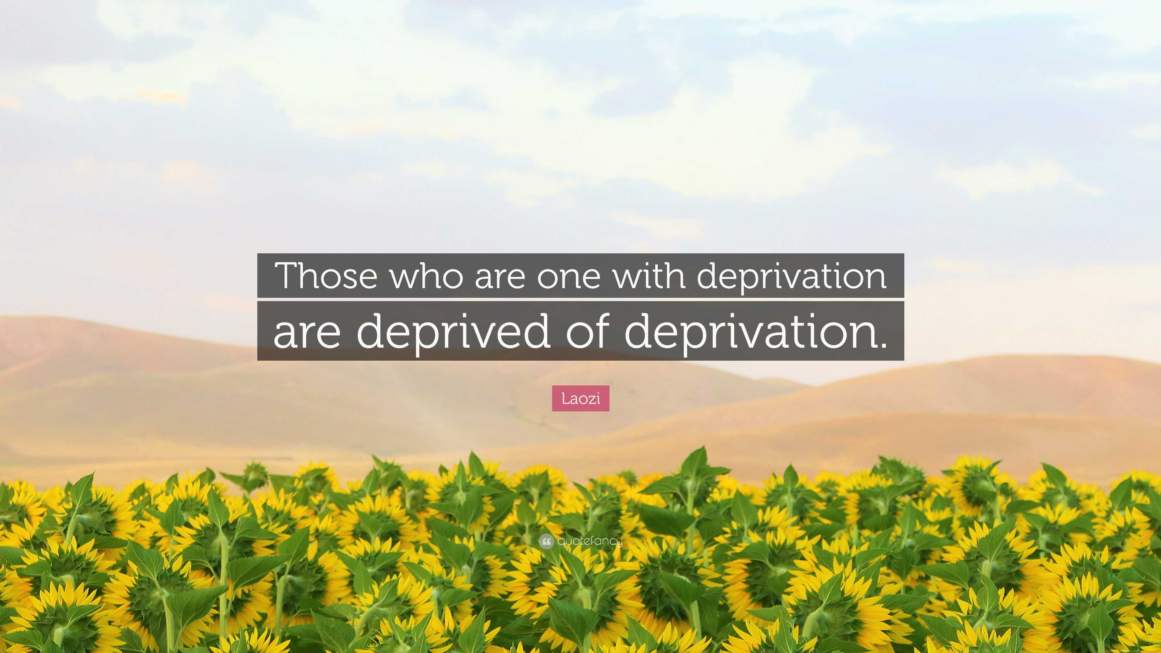 Laozi Quote: “Those who are one with deprivation are deprived of ...