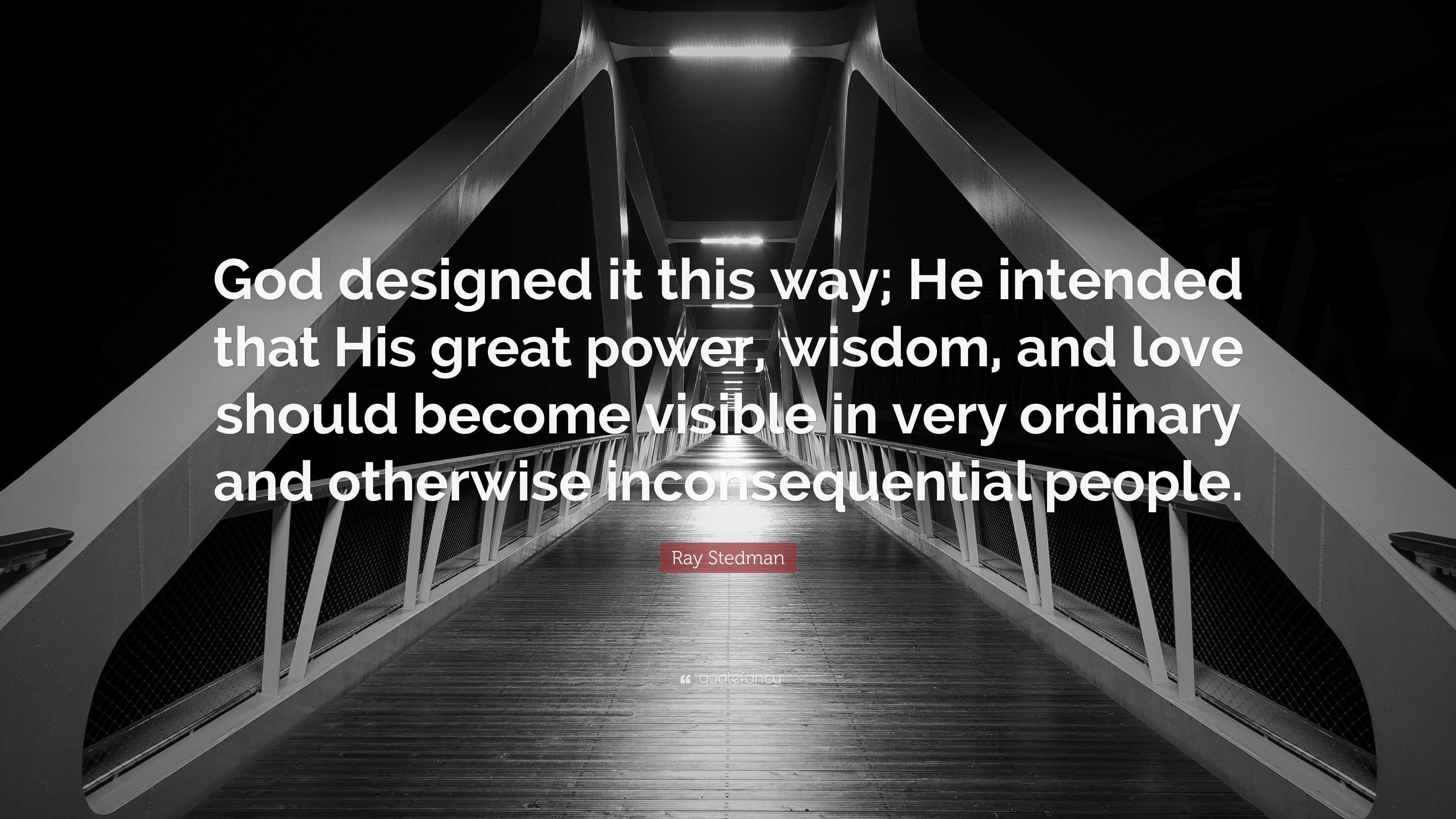 Ray Stedman Quote: “God designed it this way; He intended that His ...