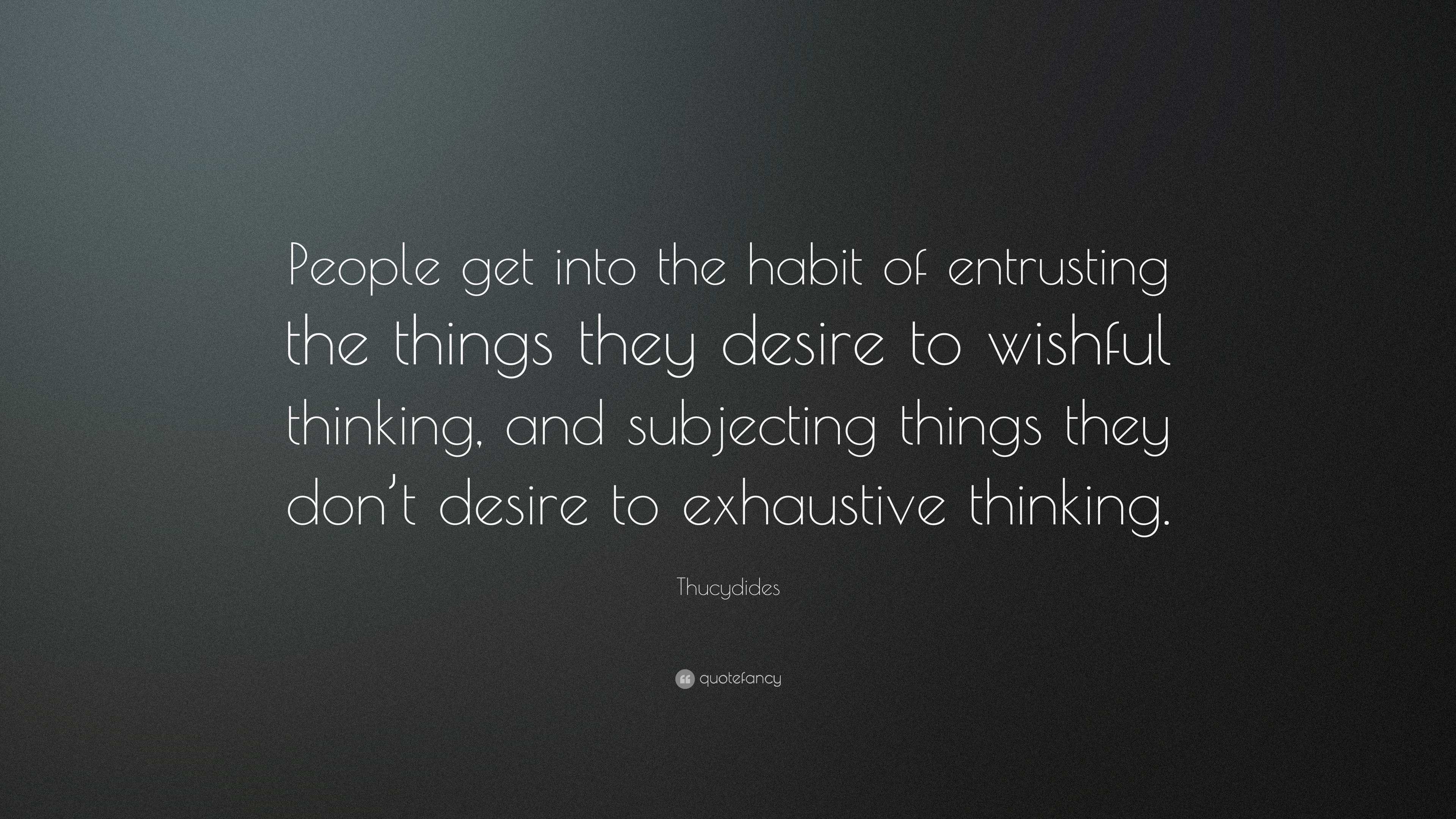 Thucydides Quote: “People get into the habit of entrusting the things ...