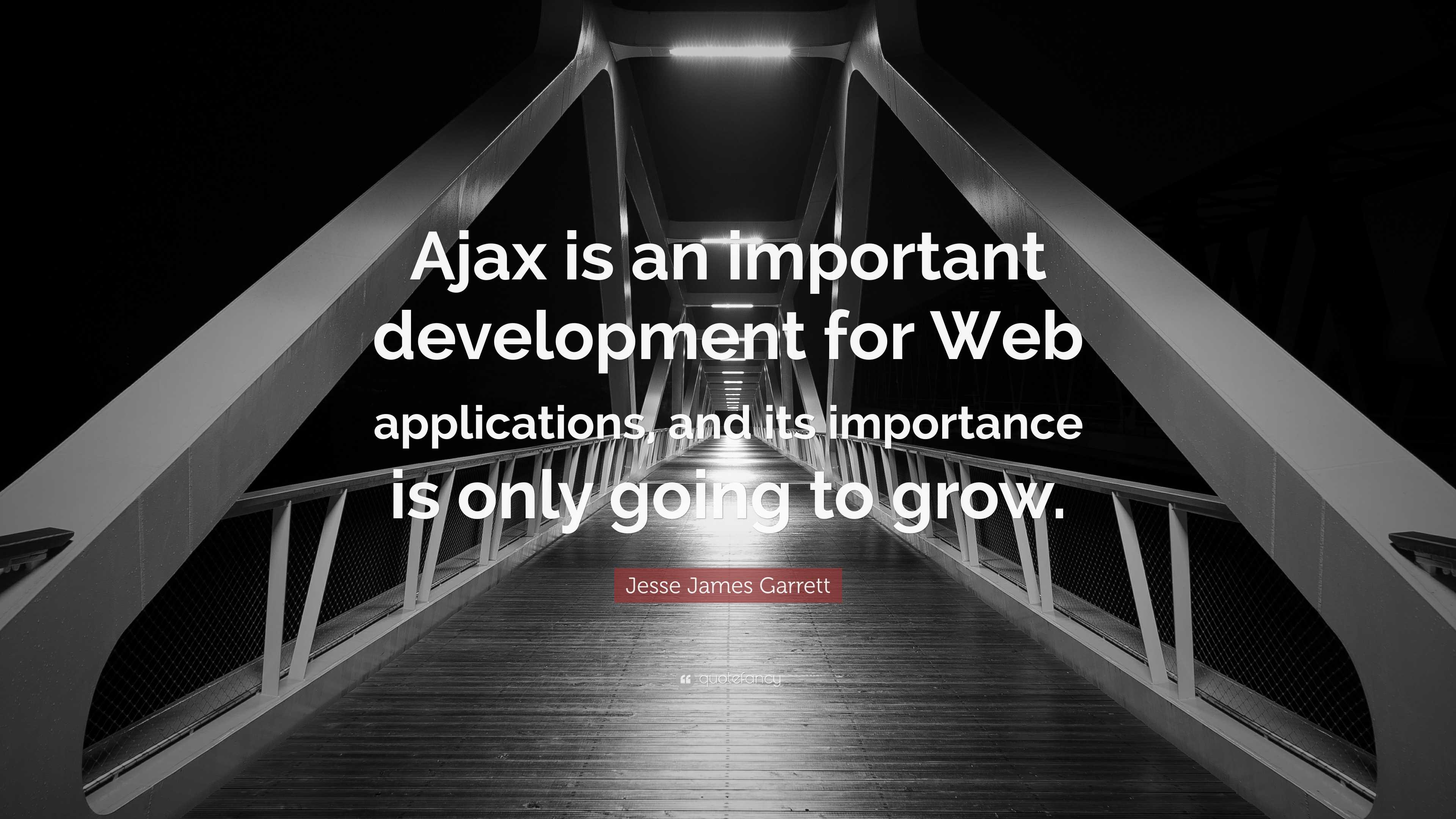 Jesse James Garrett Quote: “Ajax is an important development for Web applications, and its ...
