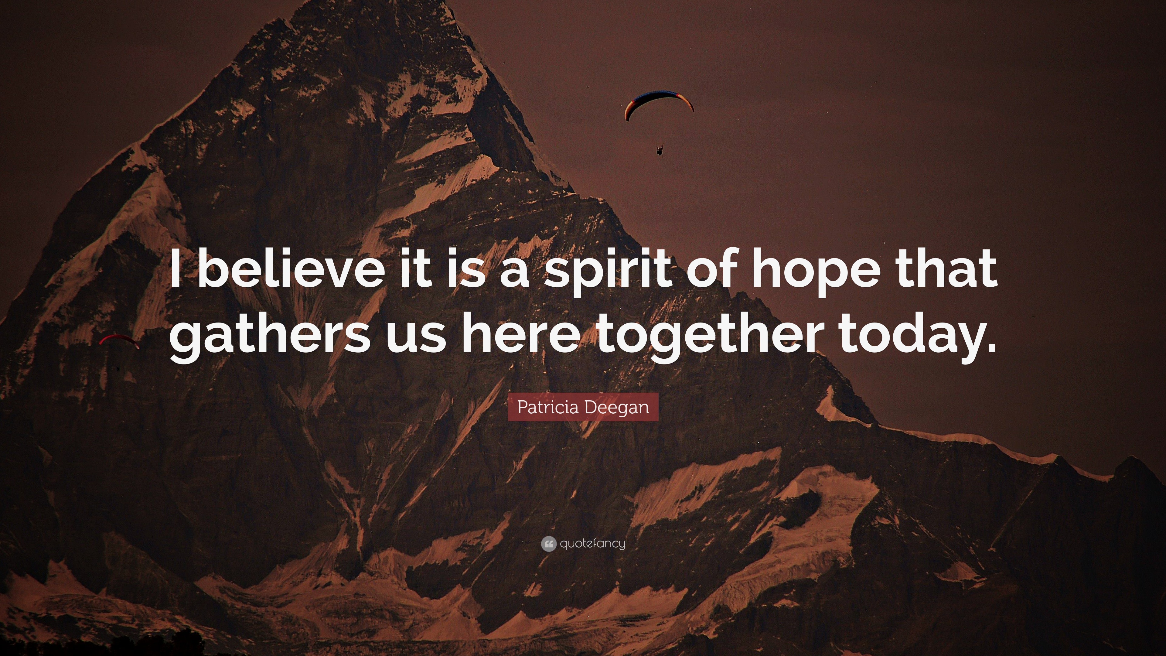 Patricia Deegan Quote: “I believe it is a spirit of hope that gathers ...