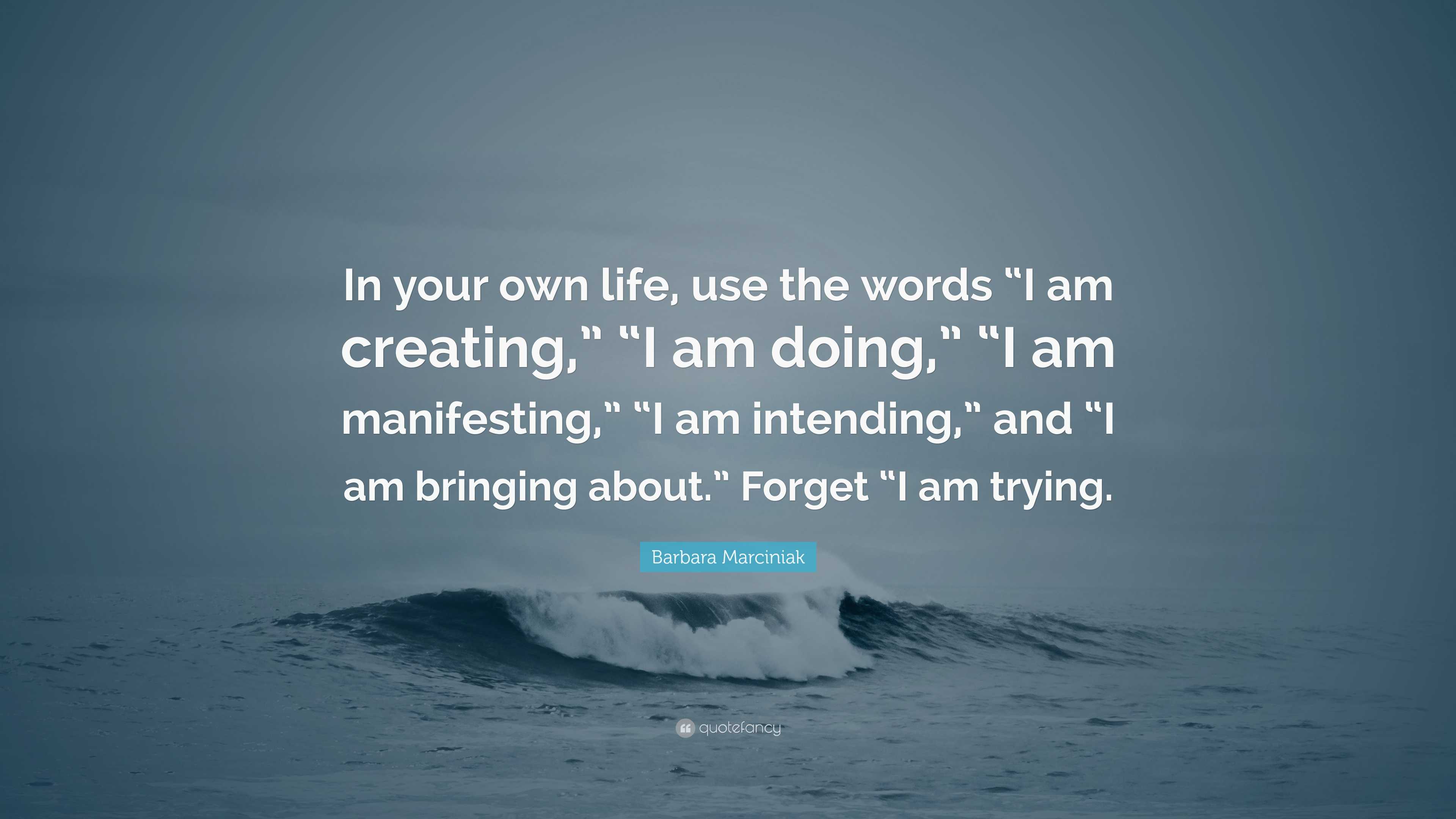 Barbara Marciniak Quote: “In your own life, use the words “I am ...