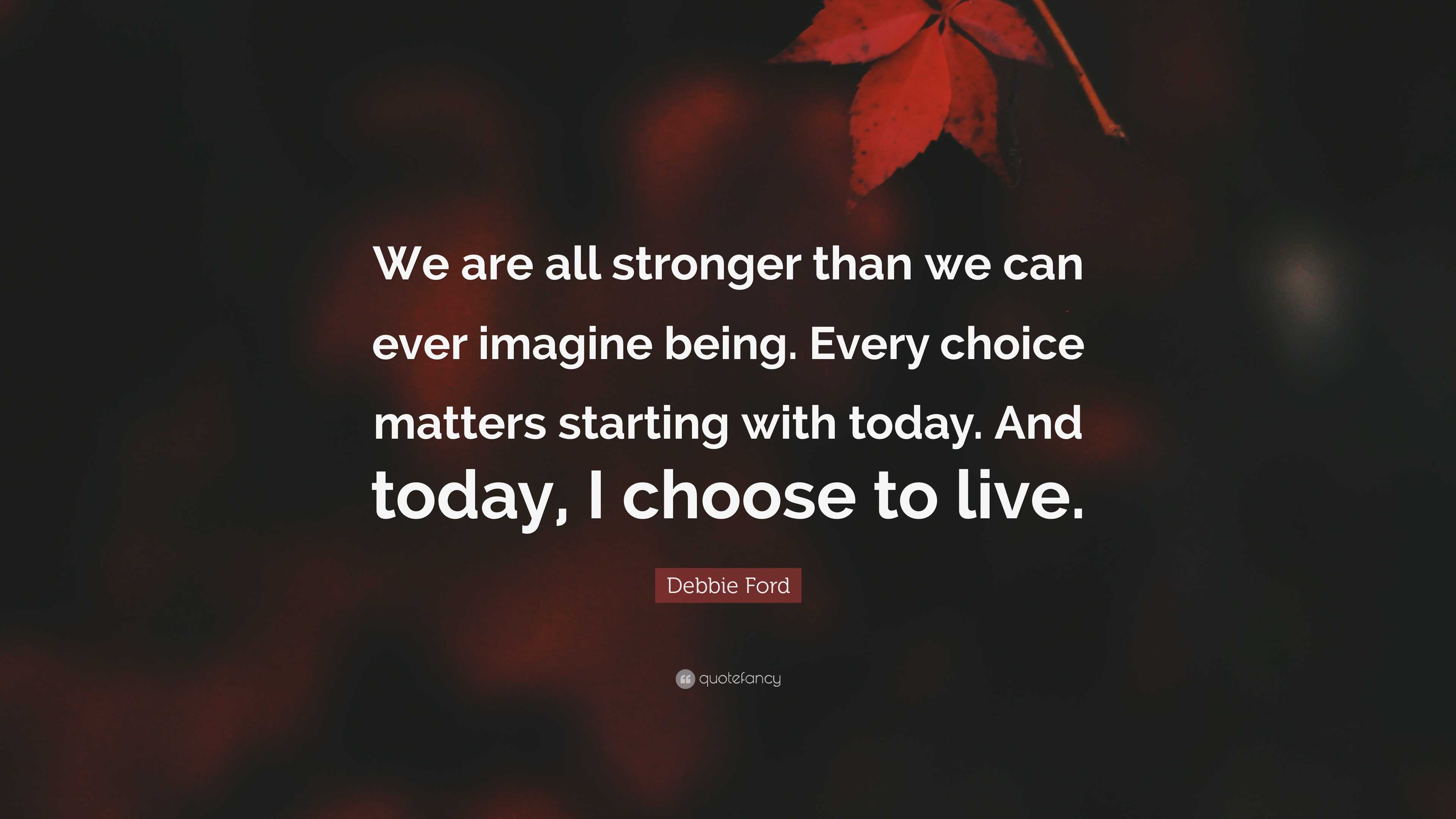 Debbie Ford Quote: “We are all stronger than we can ever imagine being ...