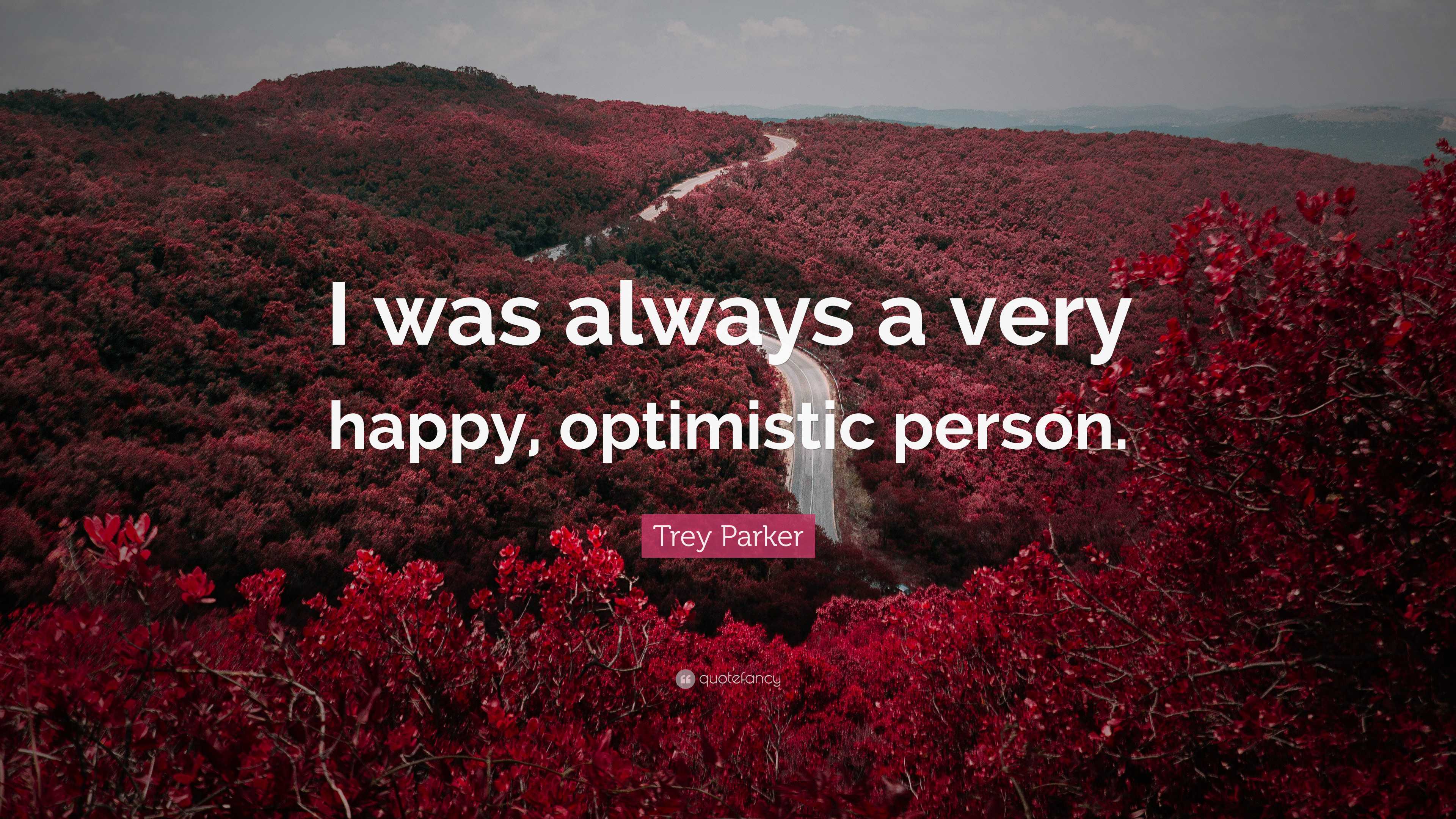 Trey Parker Quote: “I was always a very happy, optimistic person.”