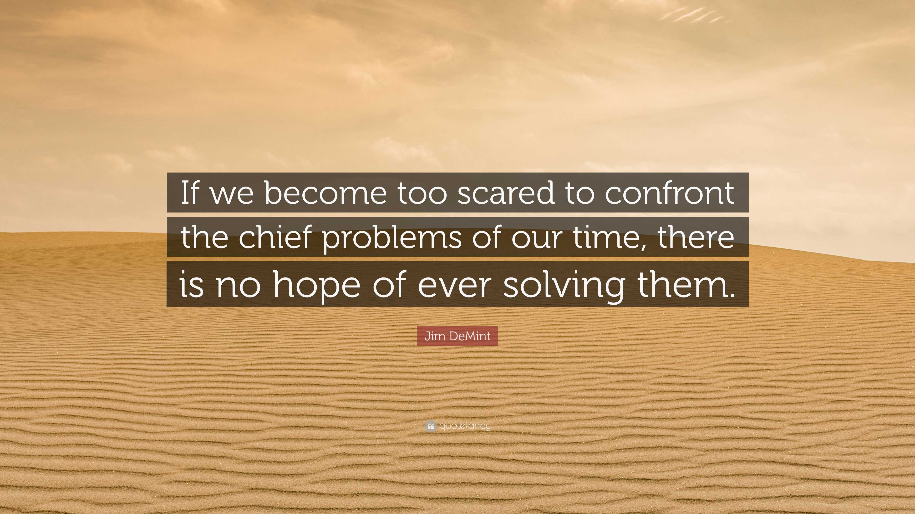 Jim DeMint Quote: “If we become too scared to confront the chief ...