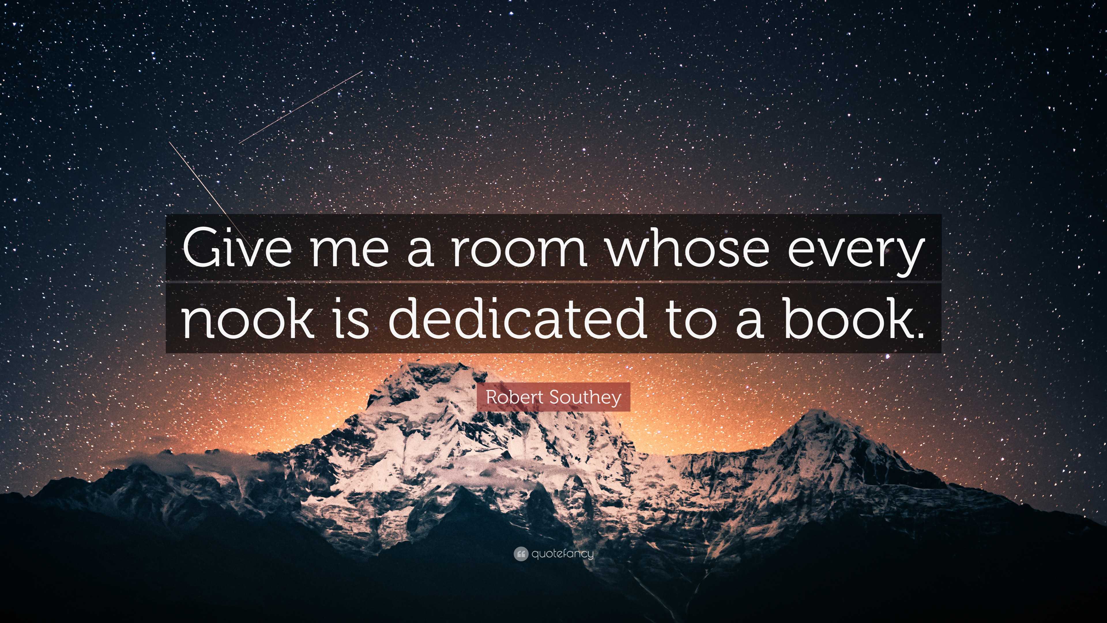 Robert Southey Quote: “Give me a room whose every nook is dedicated to ...