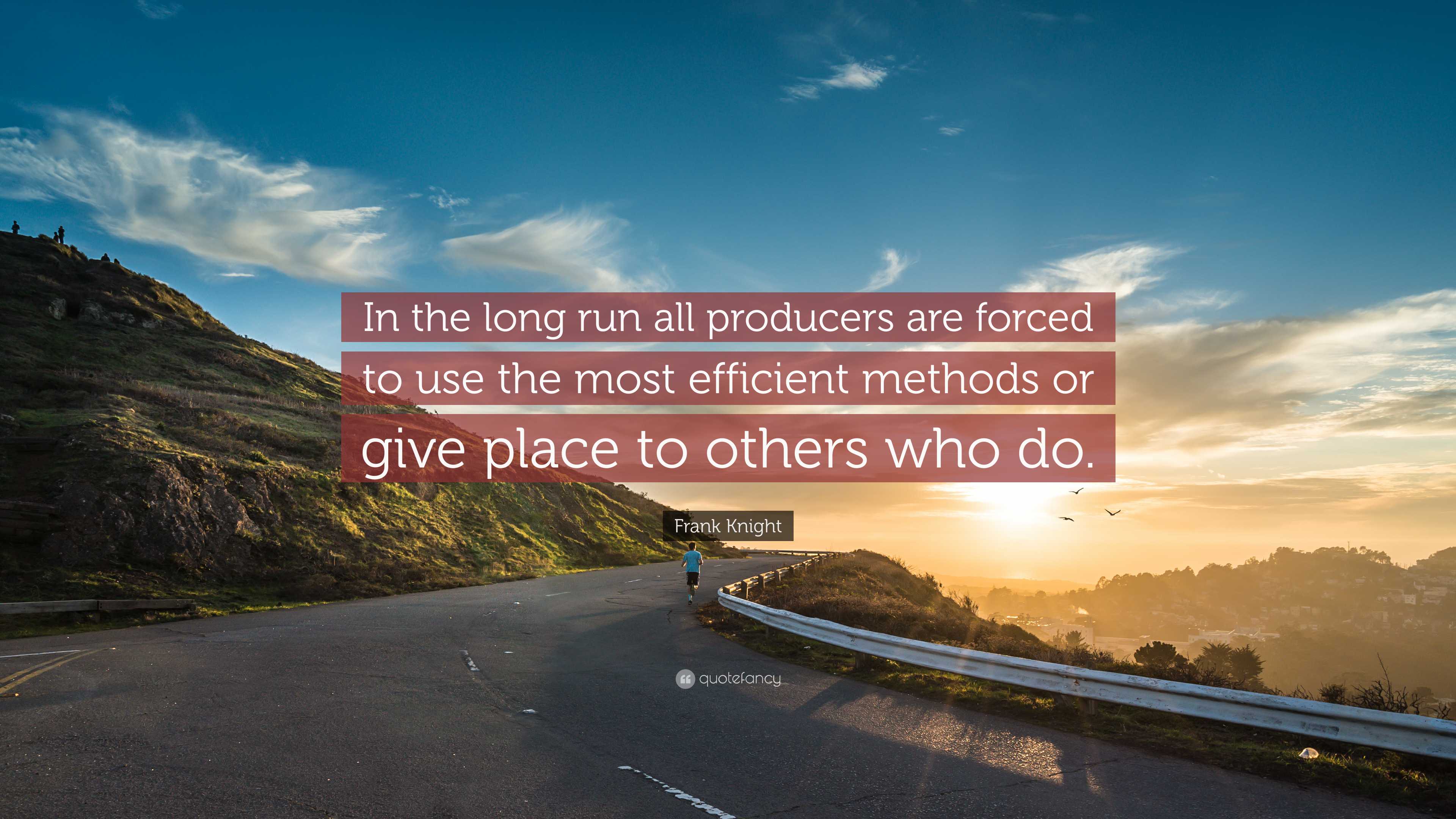 Frank Knight Quote: “In the long run all producers are forced to use ...