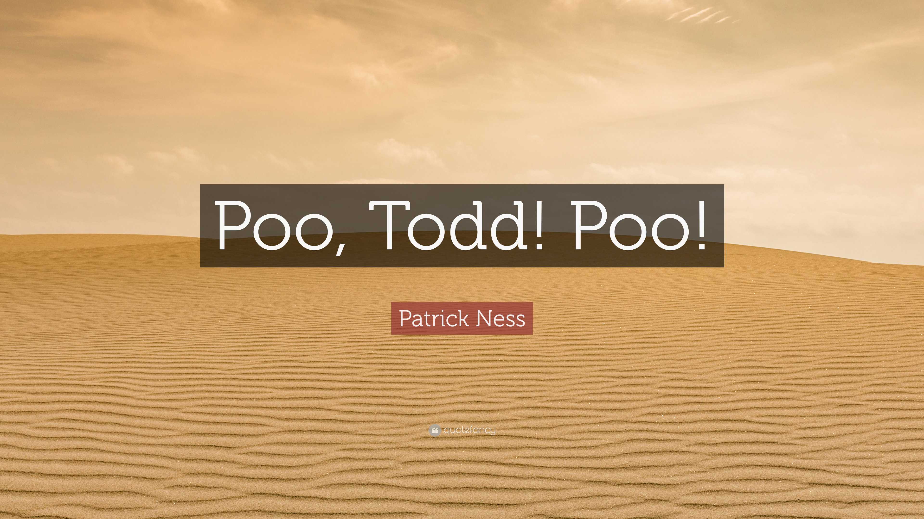Patrick Ness Quote: “Poo, Todd! Poo!”