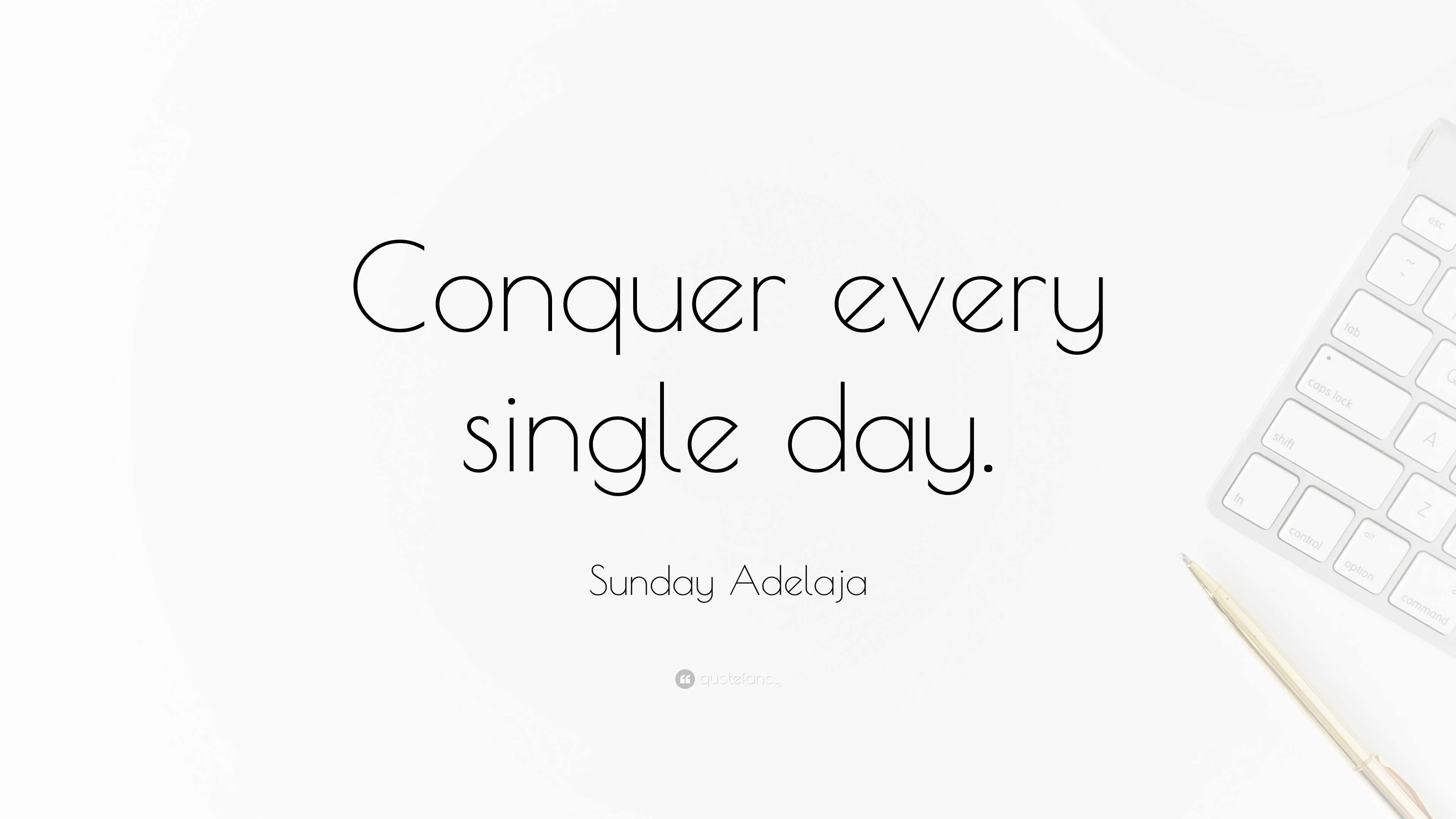 Sunday Adelaja Quote: “Conquer every single day.”