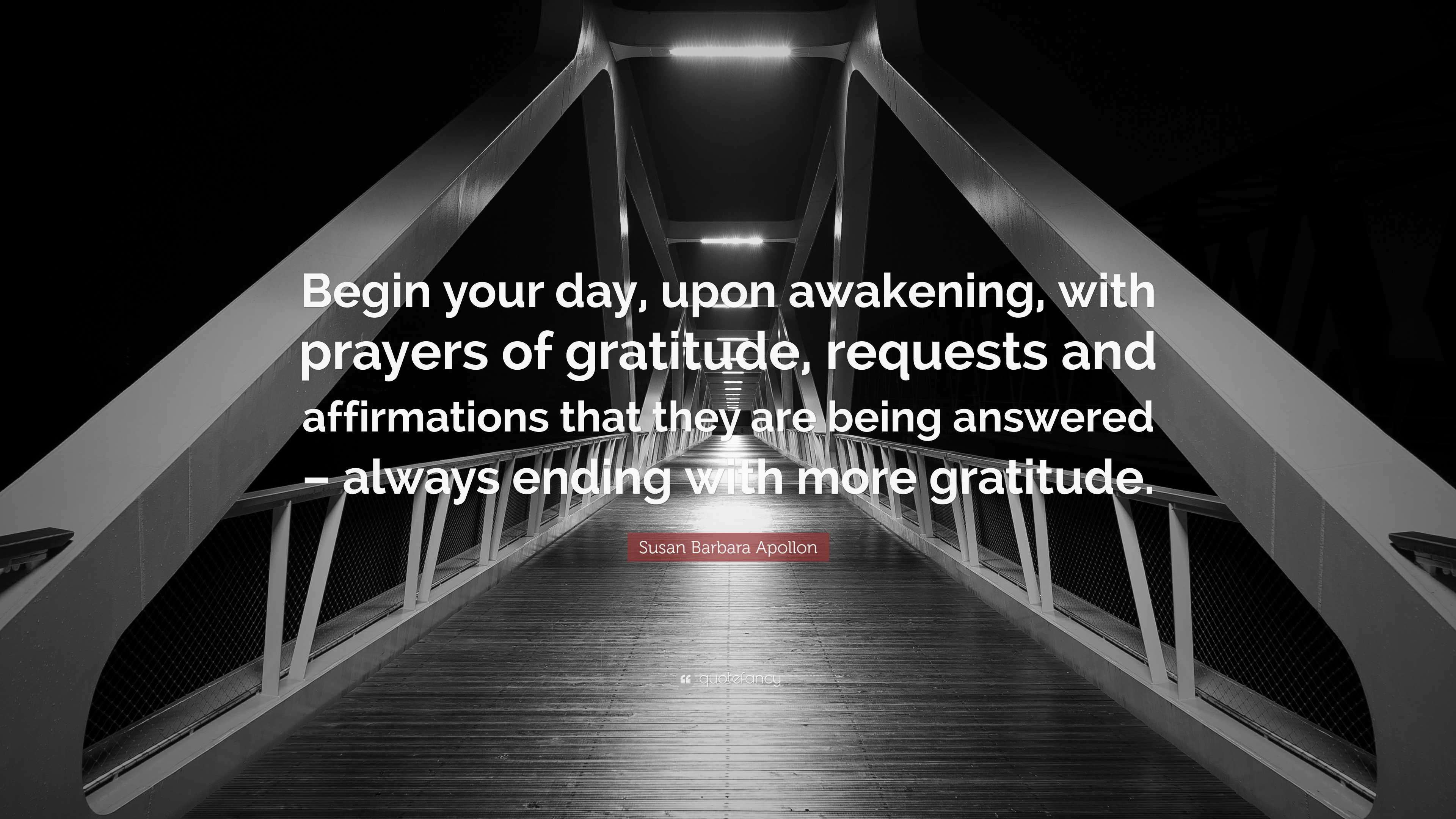 Susan Barbara Apollon Quote: “Begin your day, upon awakening, with ...