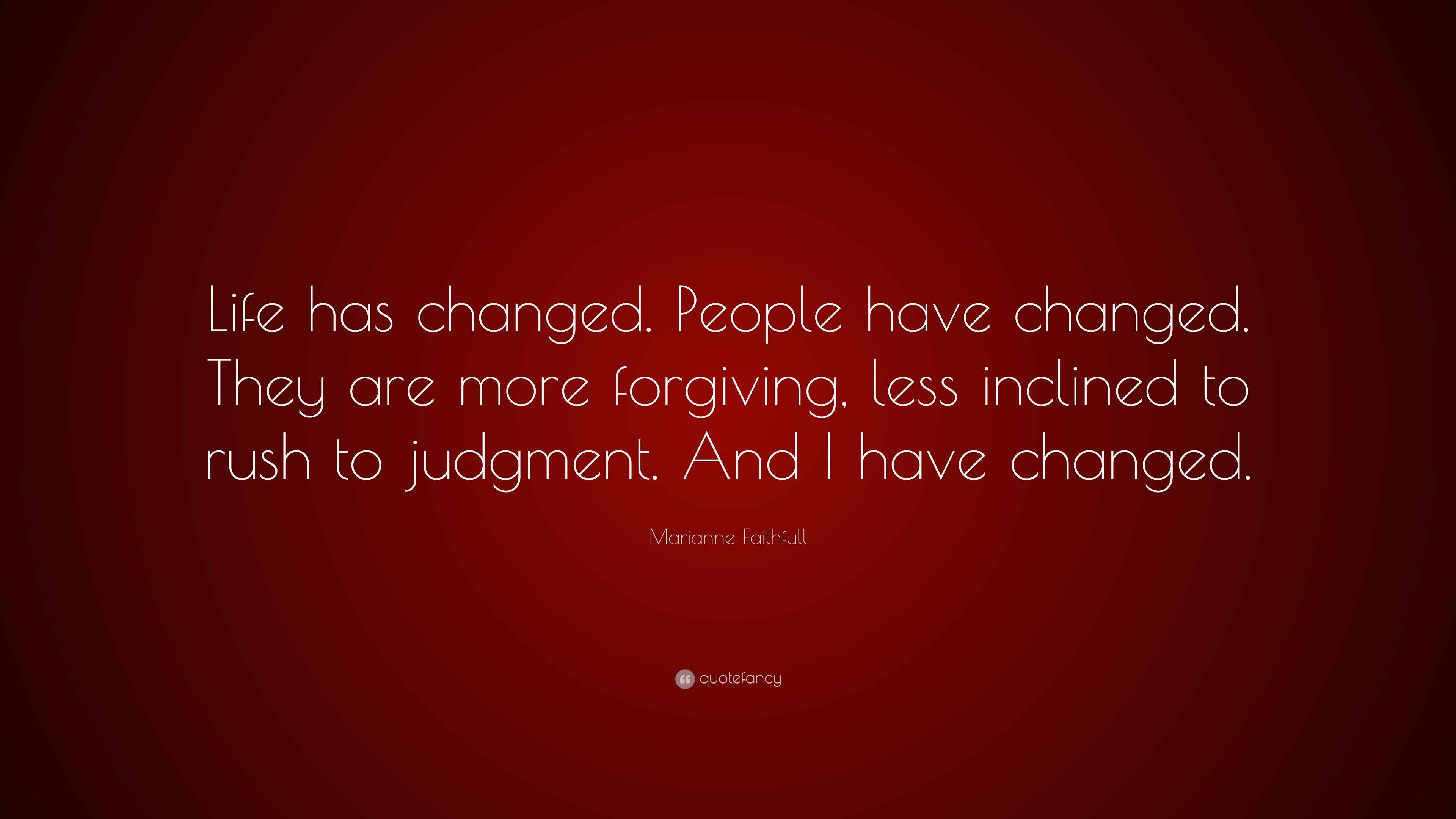 Marianne Faithfull Quote: “Life has changed. People have changed. They ...