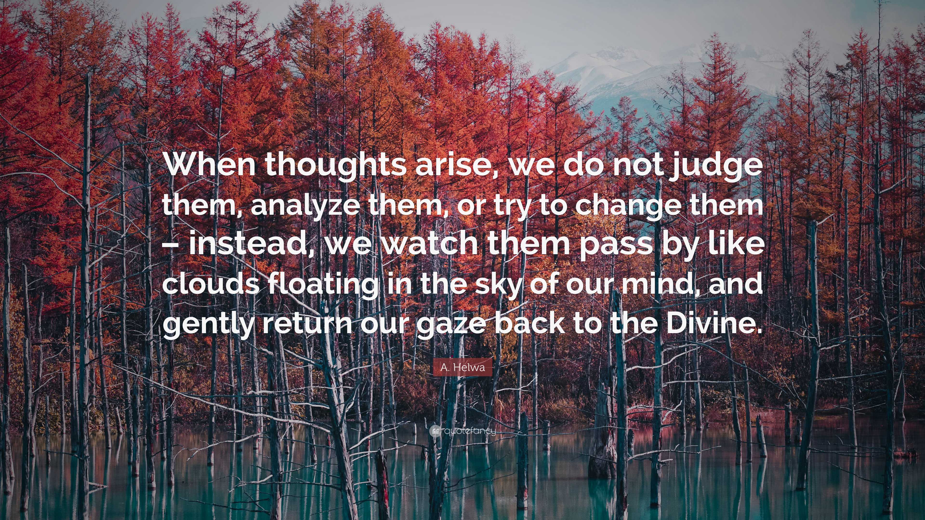 A. Helwa Quote: “When thoughts arise, we do not judge them, analyze ...
