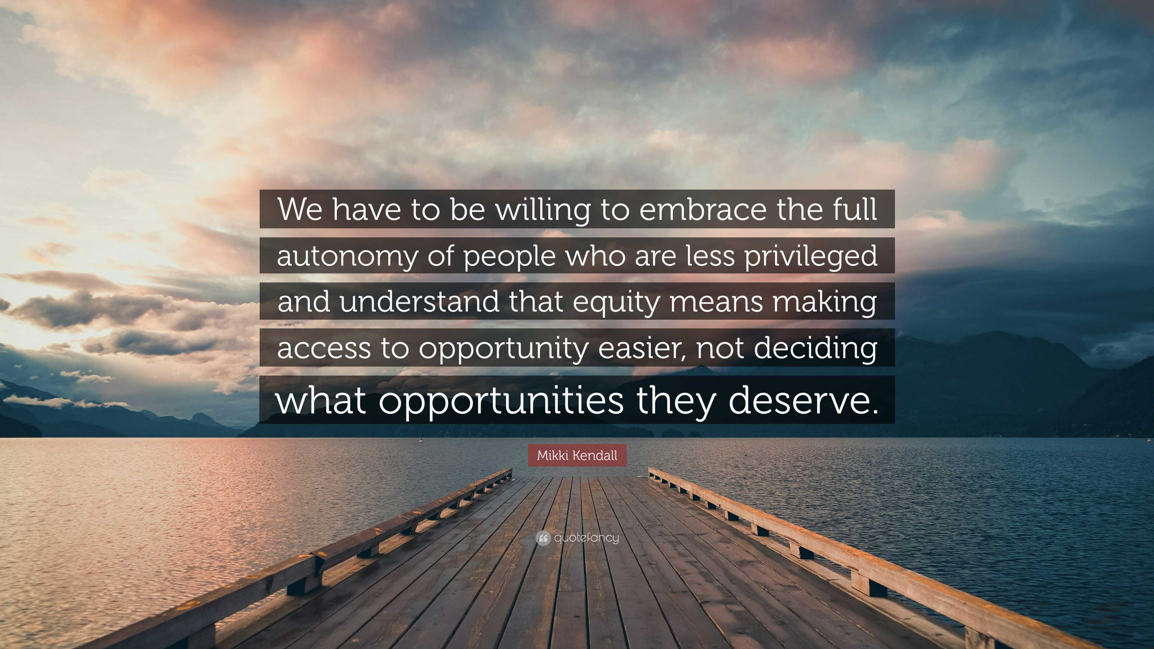 Mikki Kendall Quote: “We have to be willing to embrace the full ...