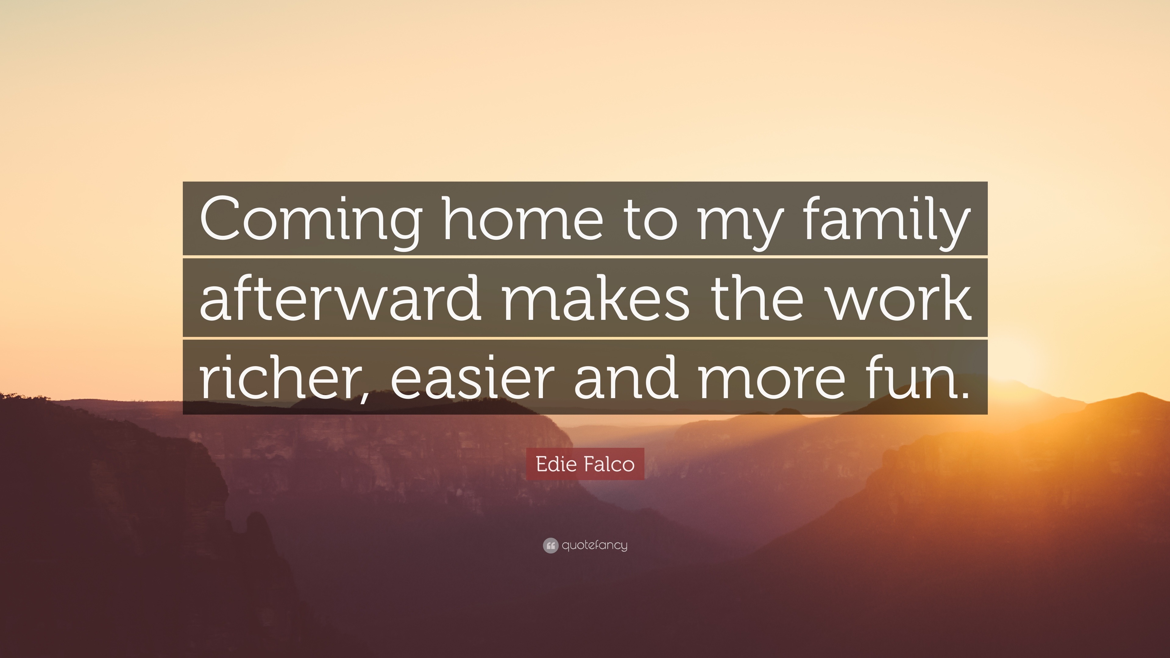 Edie Falco Quote: “Coming home to my family afterward makes the work ...