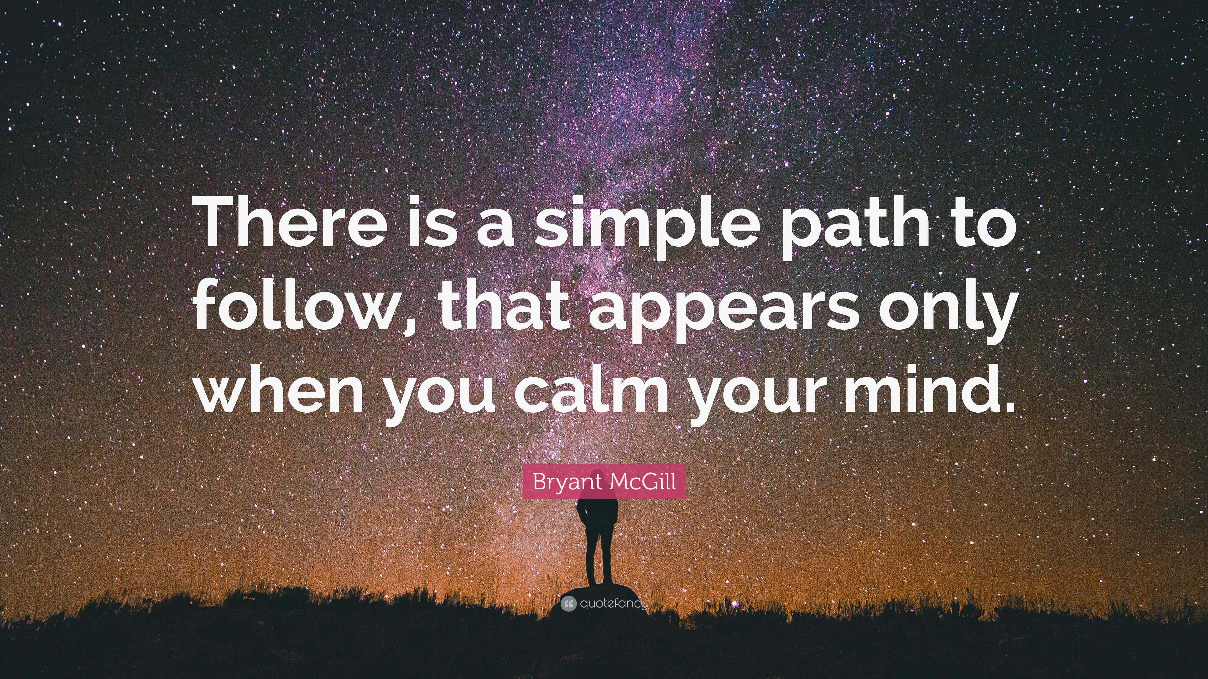 Bryant McGill Quote: “There is a simple path to follow, that appears ...