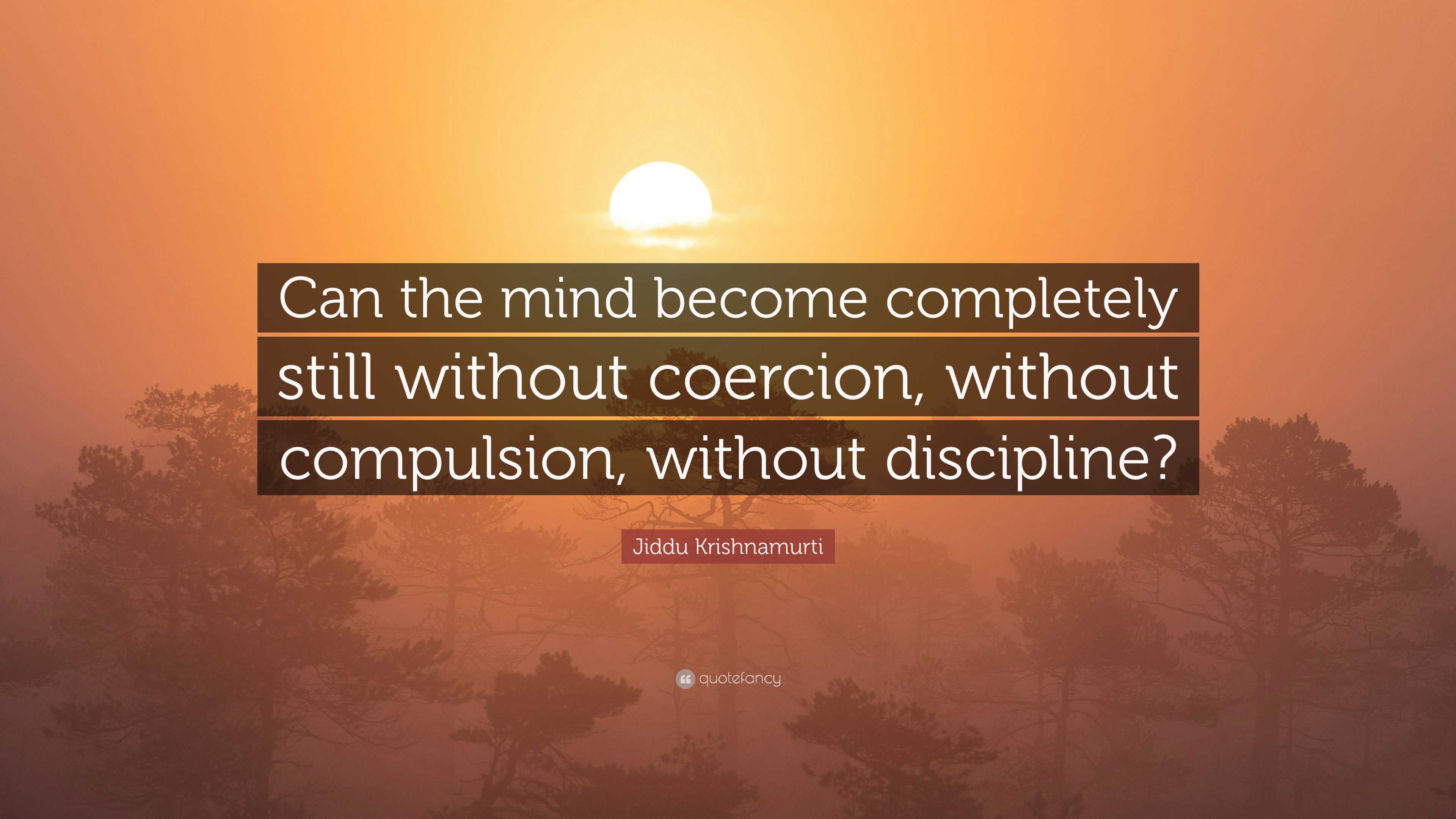 Jiddu Krishnamurti Quote: “Can the mind become completely still without ...