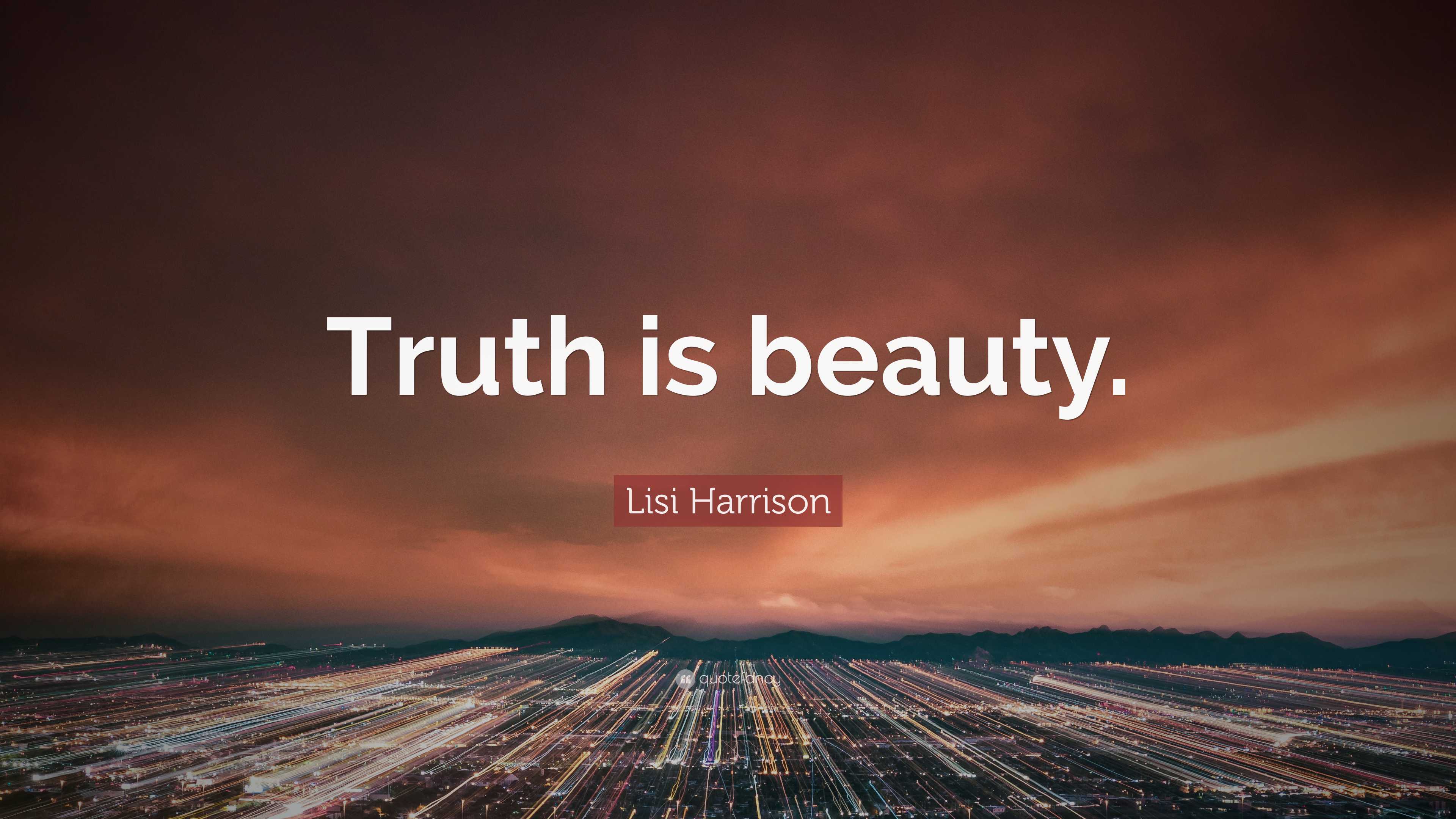Lisi Harrison Quote: “Truth is beauty.”