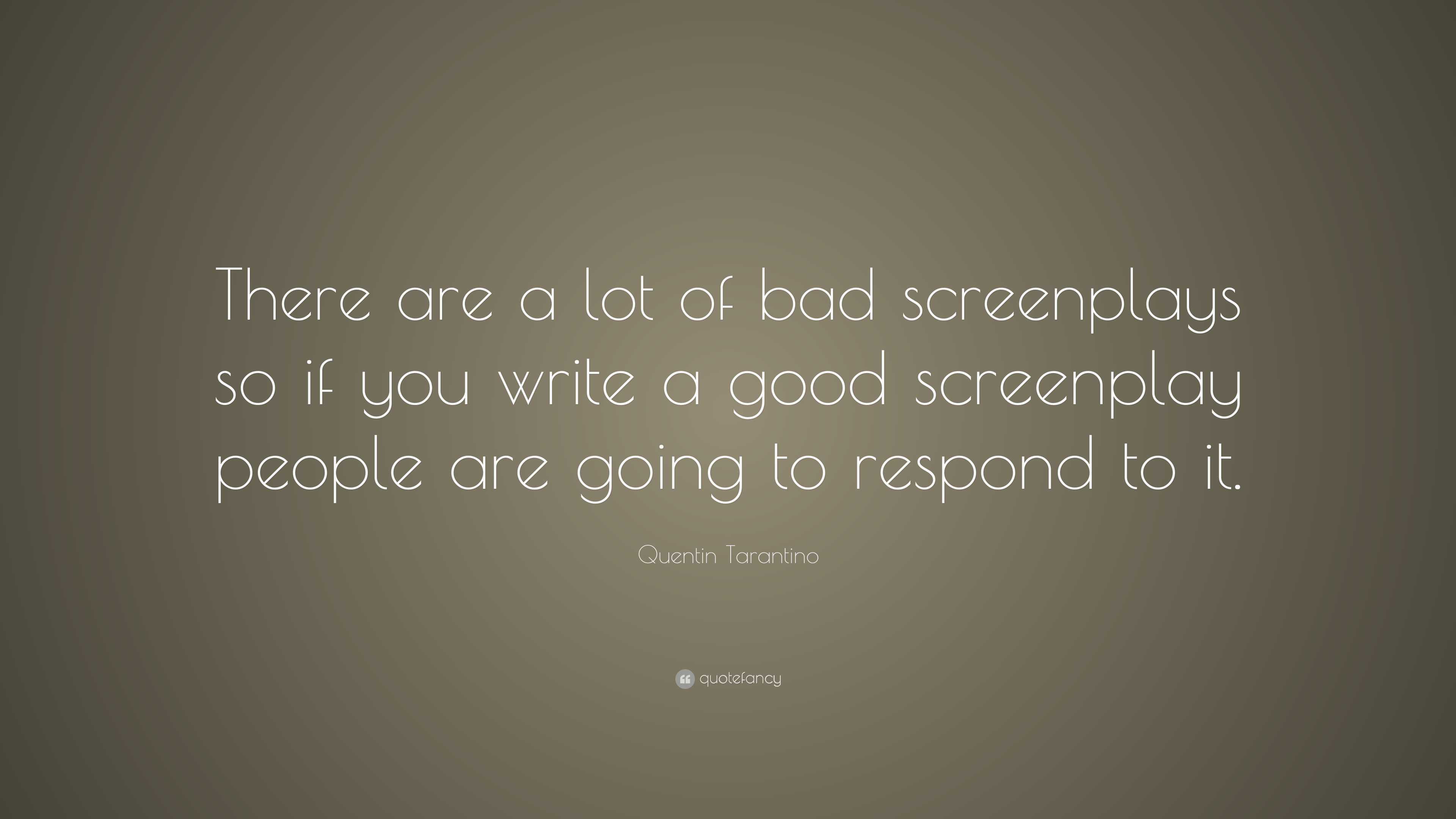 Quentin Tarantino Quote: “There are a lot of bad screenplays so if you ...