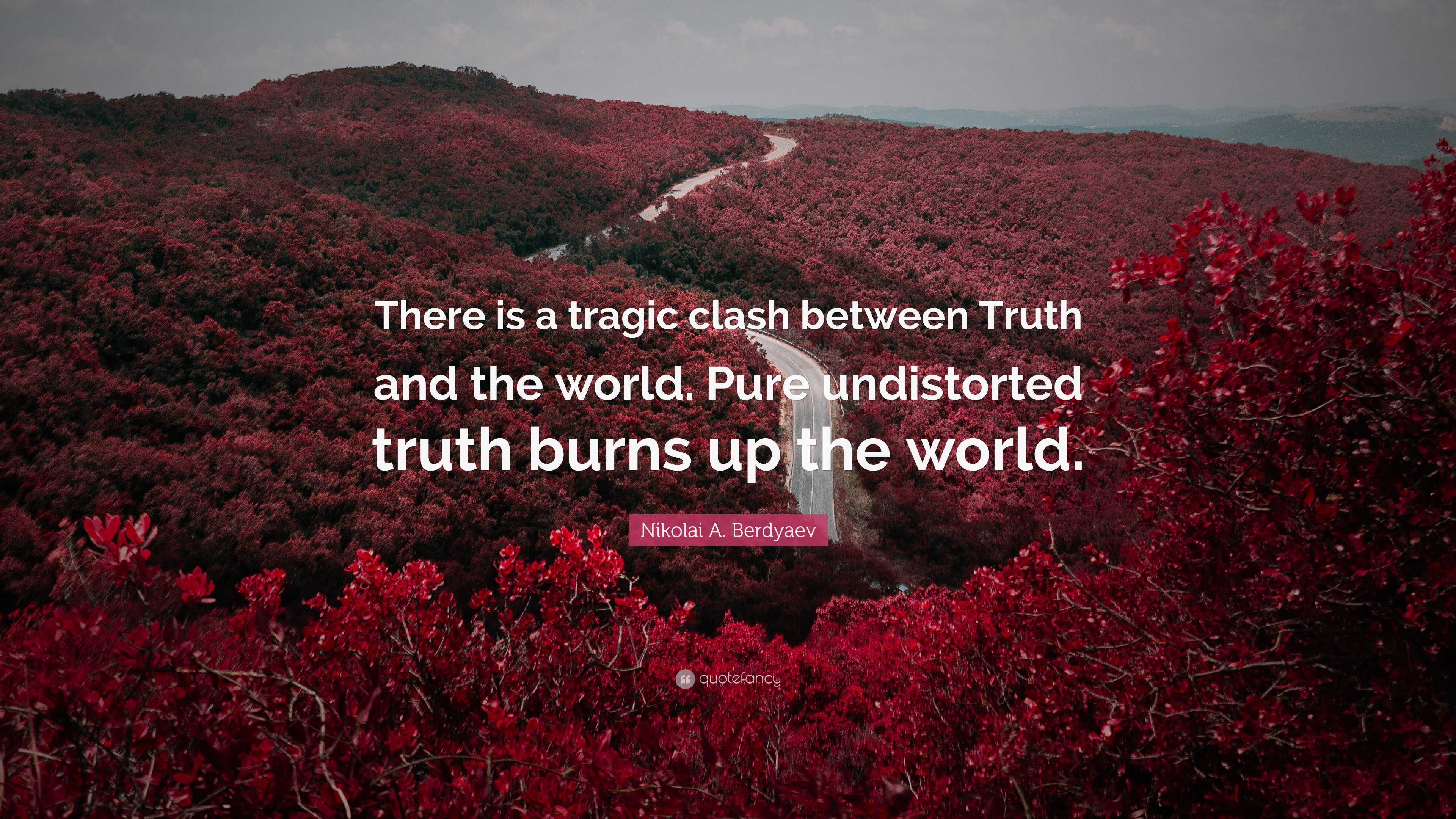 Nikolai A. Berdyaev Quote: “There is a tragic clash between Truth and ...