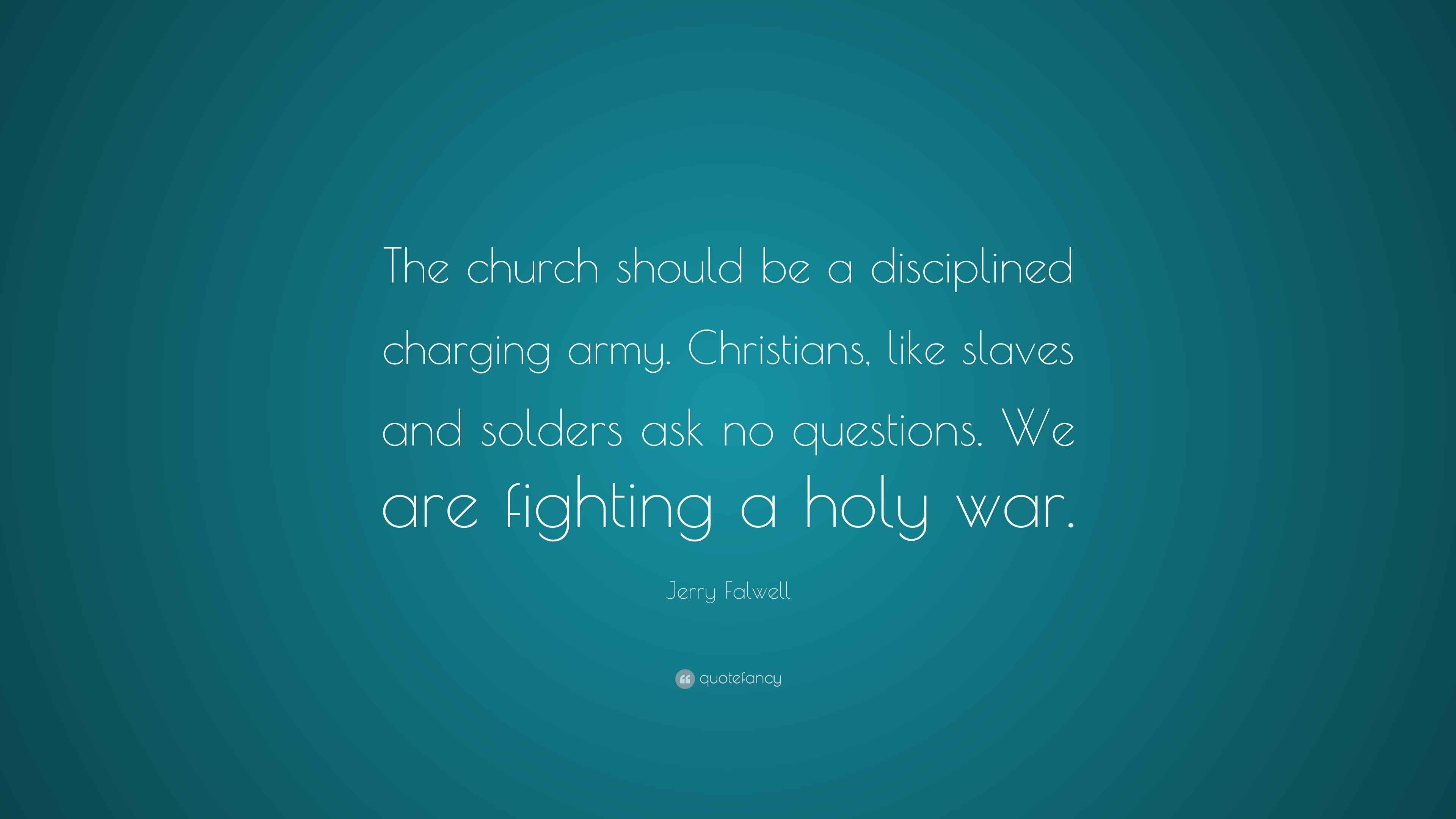 Jerry Falwell Quote: “The church should be a disciplined charging army ...