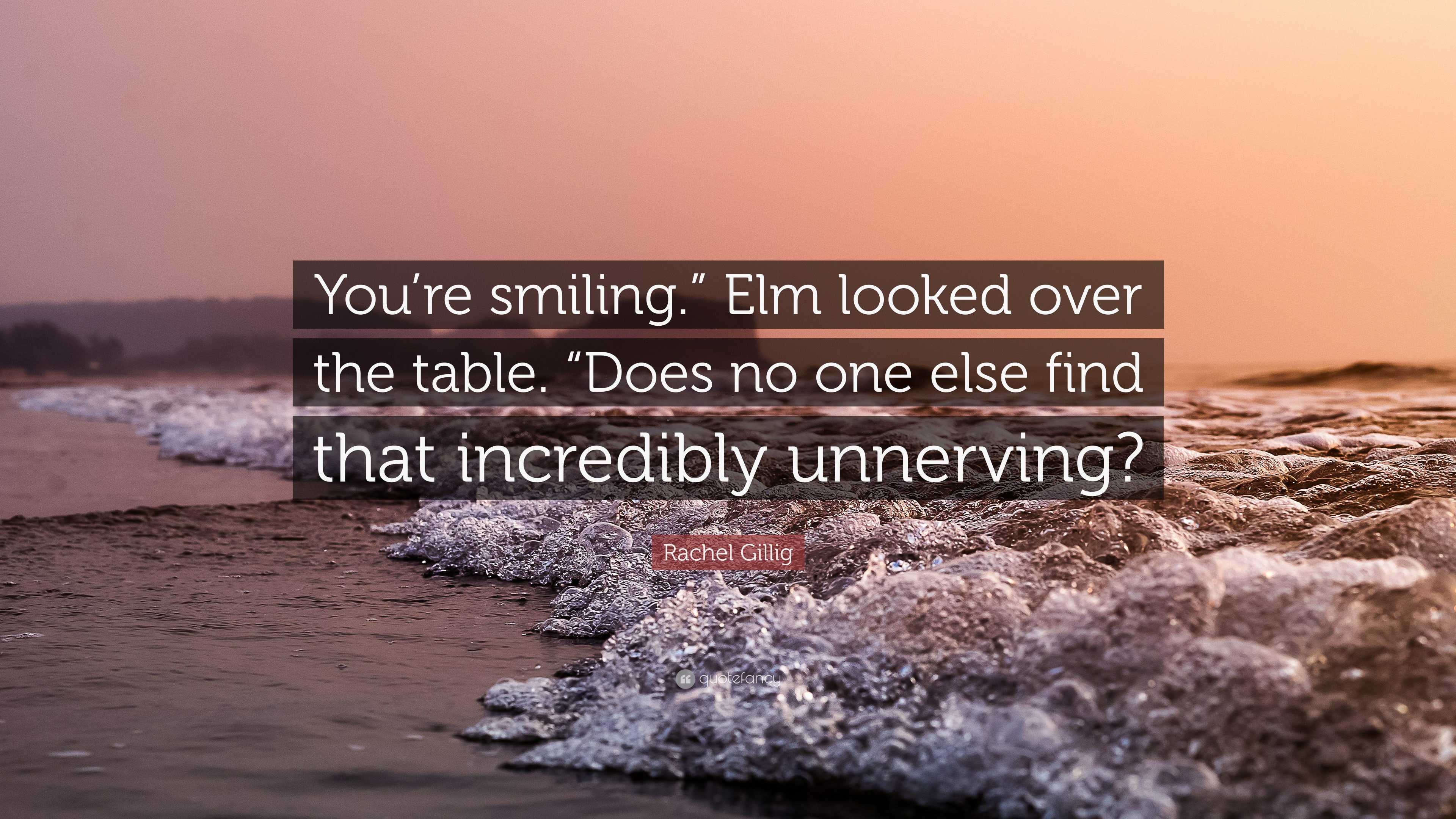 Rachel Gillig Quote: “You’re smiling.” Elm looked over the table. “Does ...