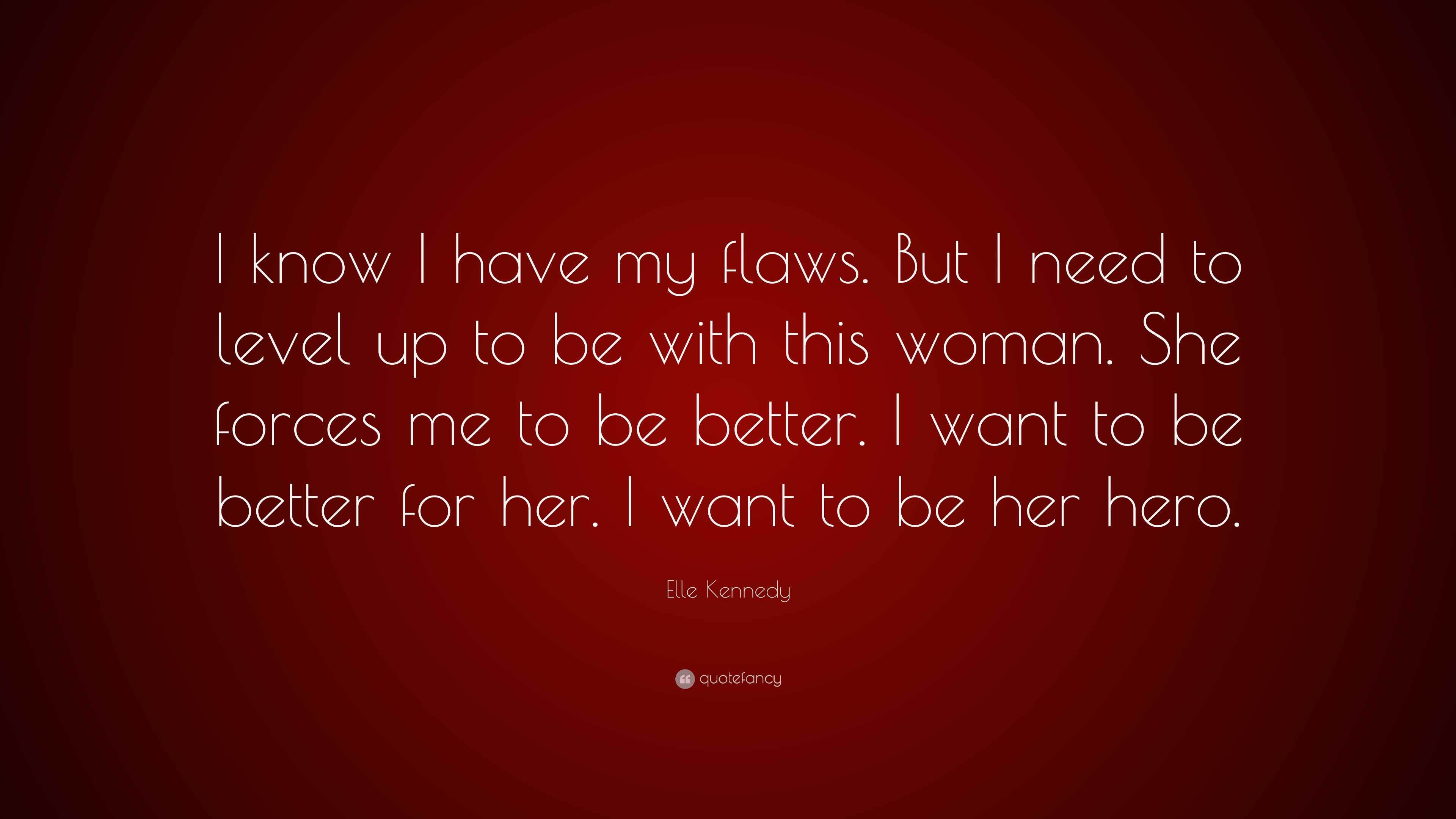 Elle Kennedy Quote: “I know I have my flaws. But I need to level up to ...