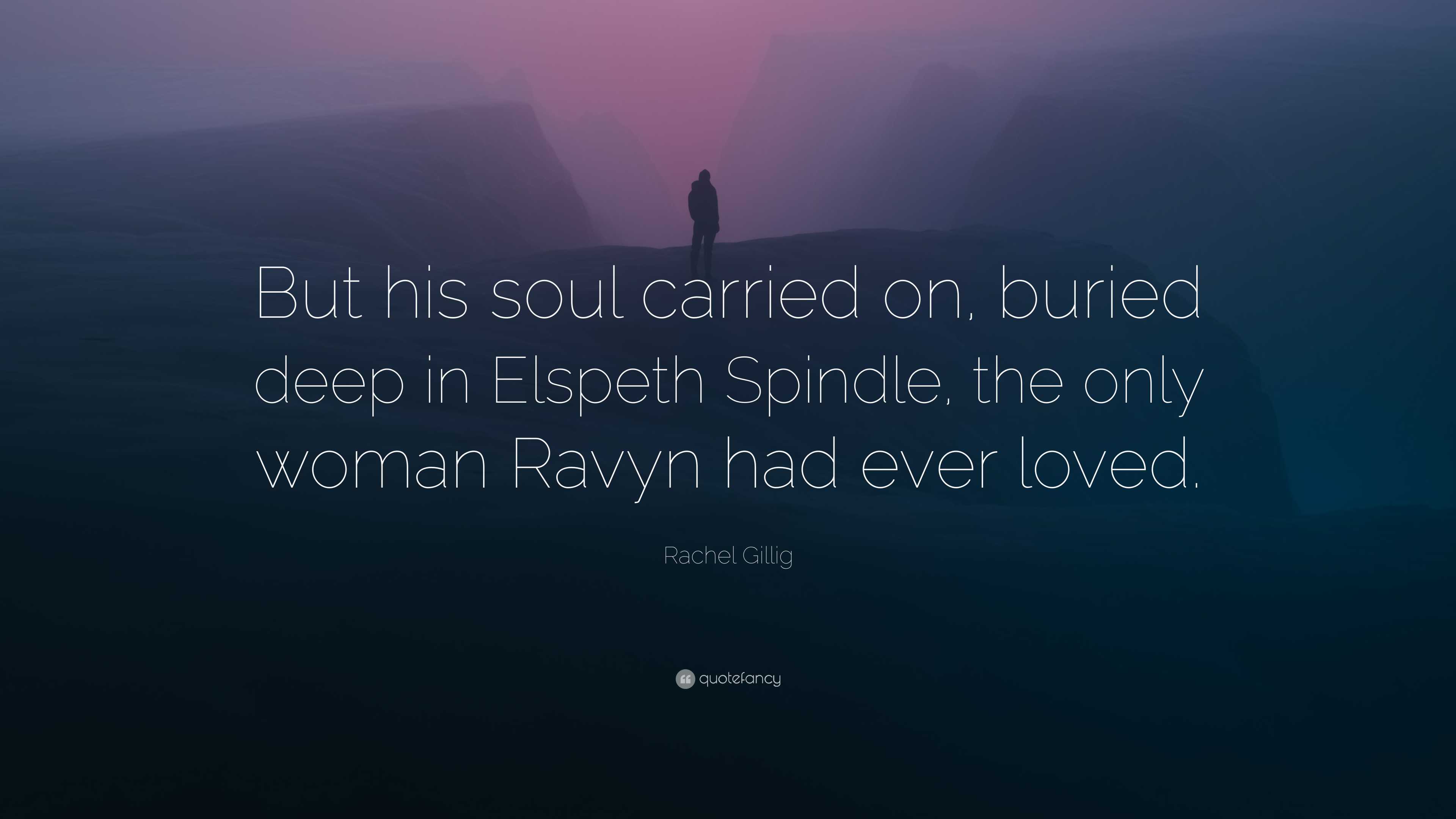 Rachel Gillig Quote: “But his soul carried on, buried deep in Elspeth ...