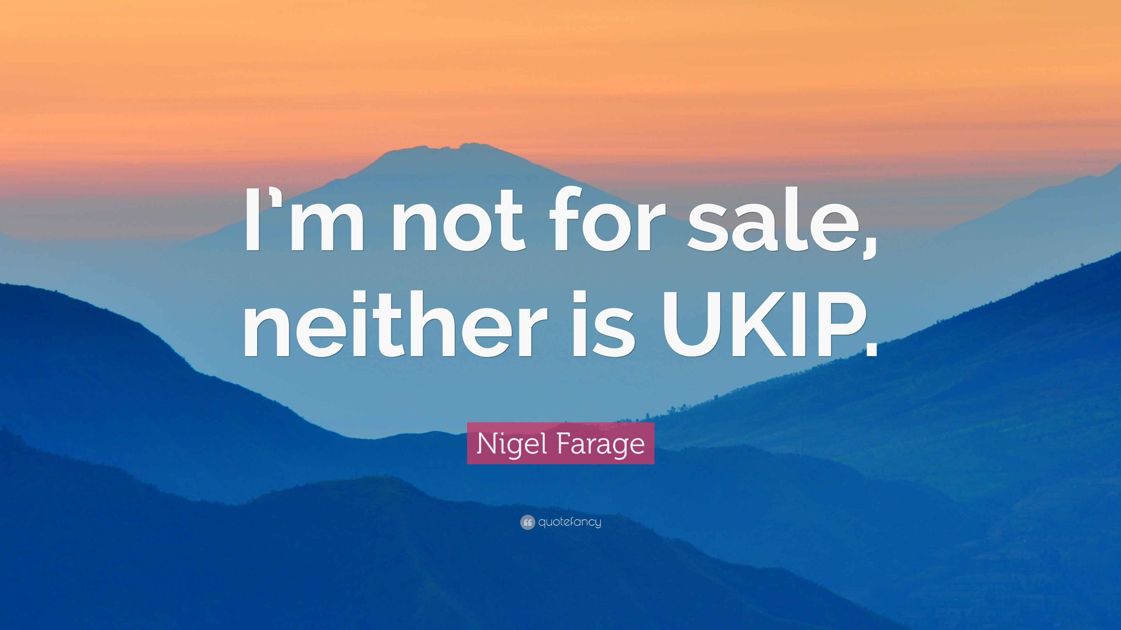 Nigel Farage Quote: “I’m not for sale, neither is UKIP.”