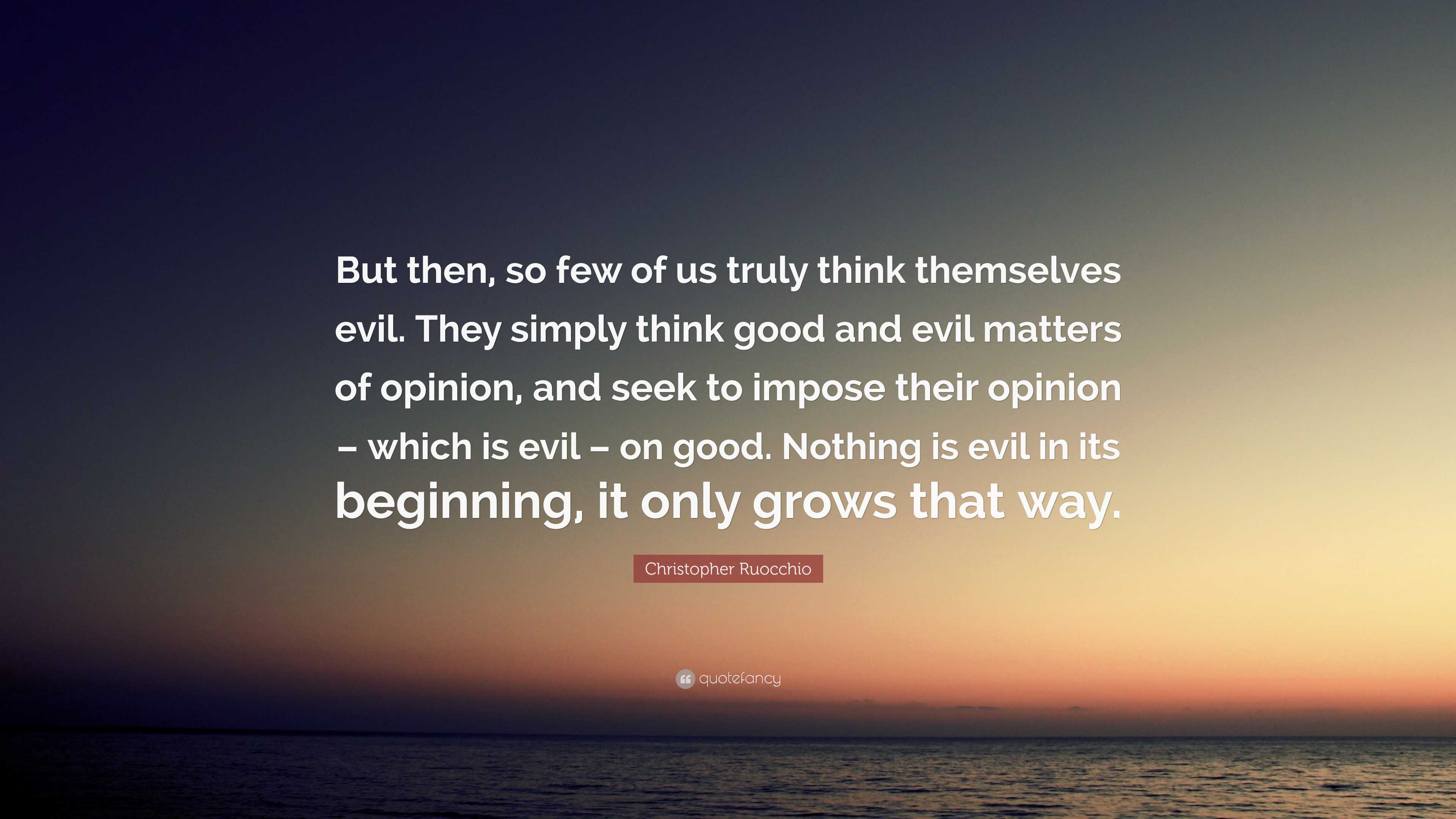Christopher Ruocchio Quote: “But then, so few of us truly think ...