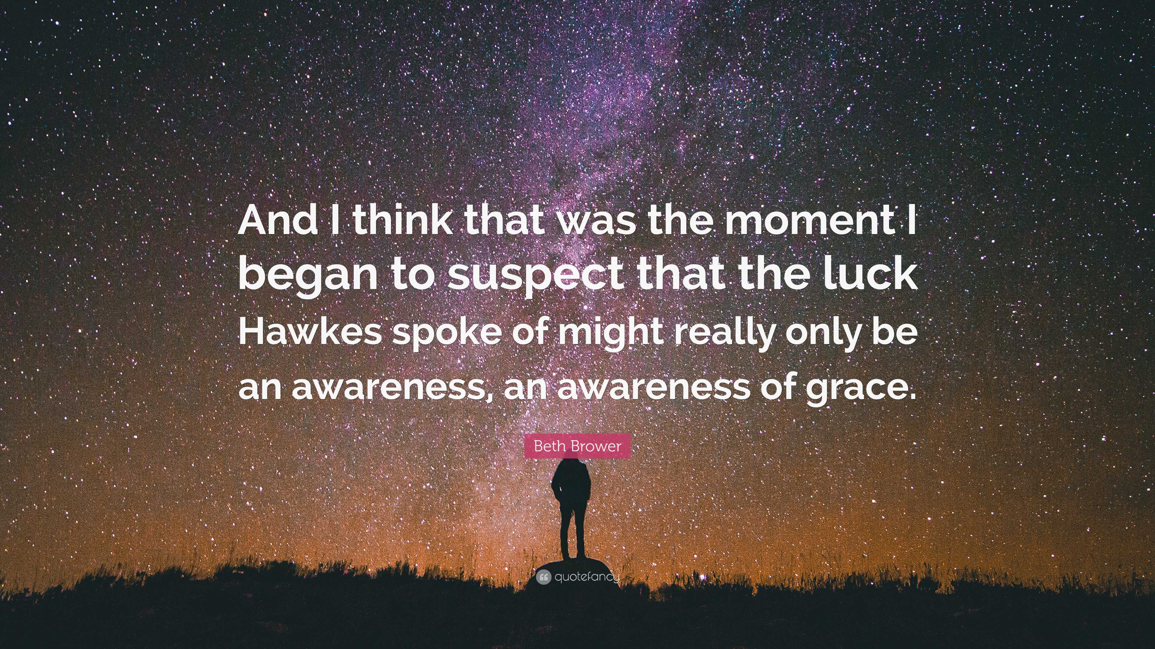 Beth Brower Quote: “And I think that was the moment I began to suspect ...