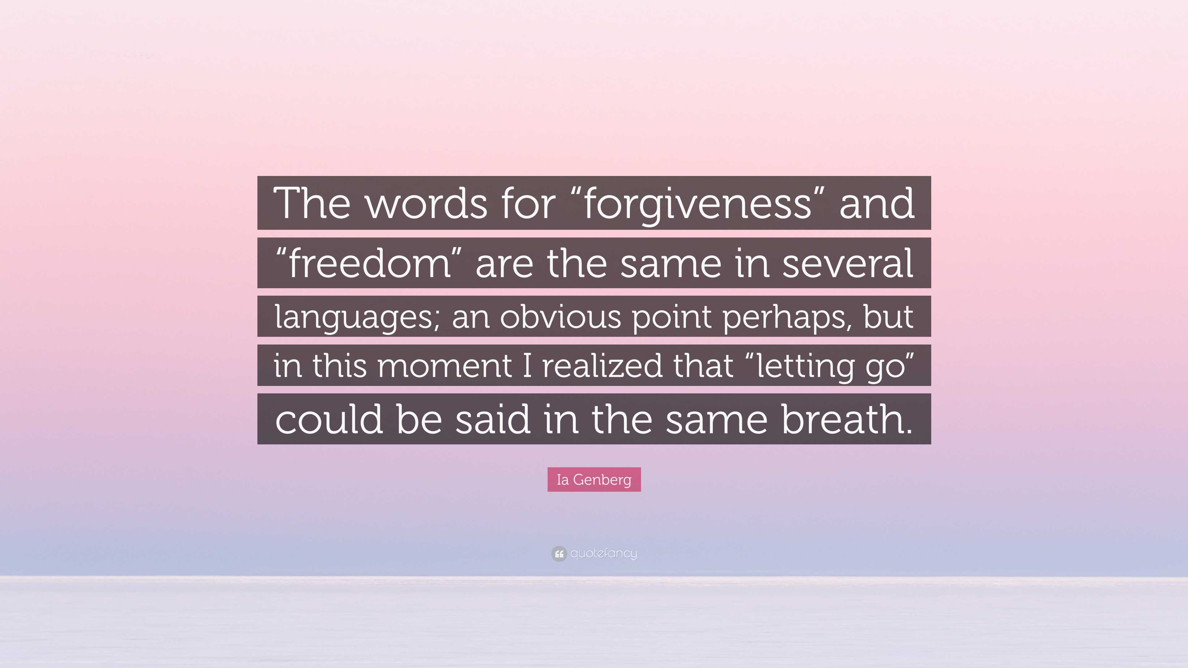 Ia Genberg Quote: “The words for “forgiveness” and “freedom” are the ...