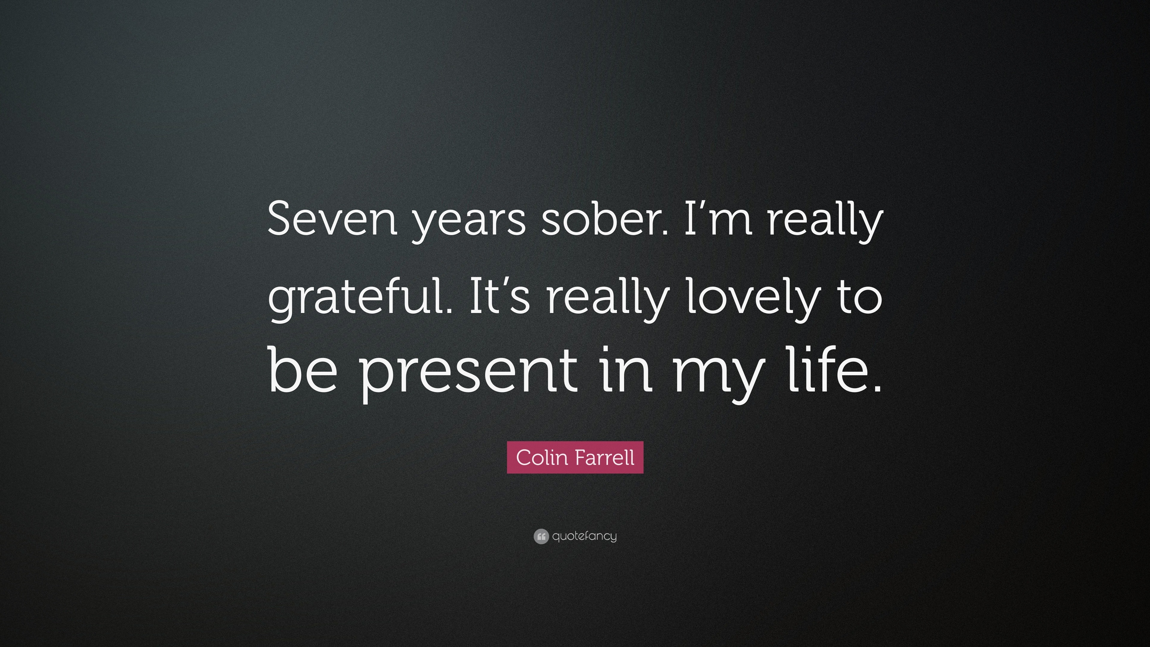 Colin Farrell Quote: “Seven years sober. I’m really grateful. It’s ...