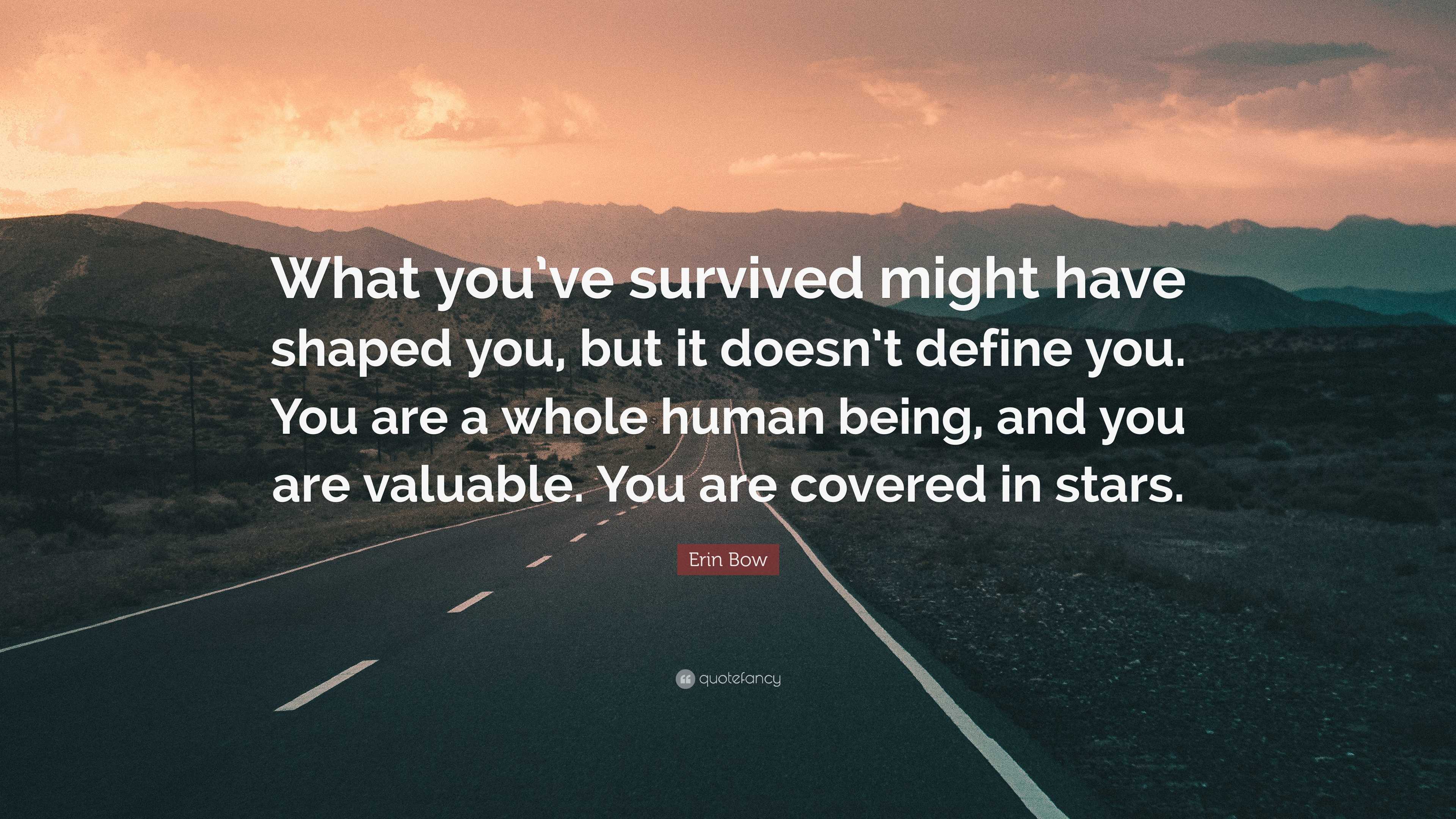 Erin Bow Quote: “What you’ve survived might have shaped you, but it ...