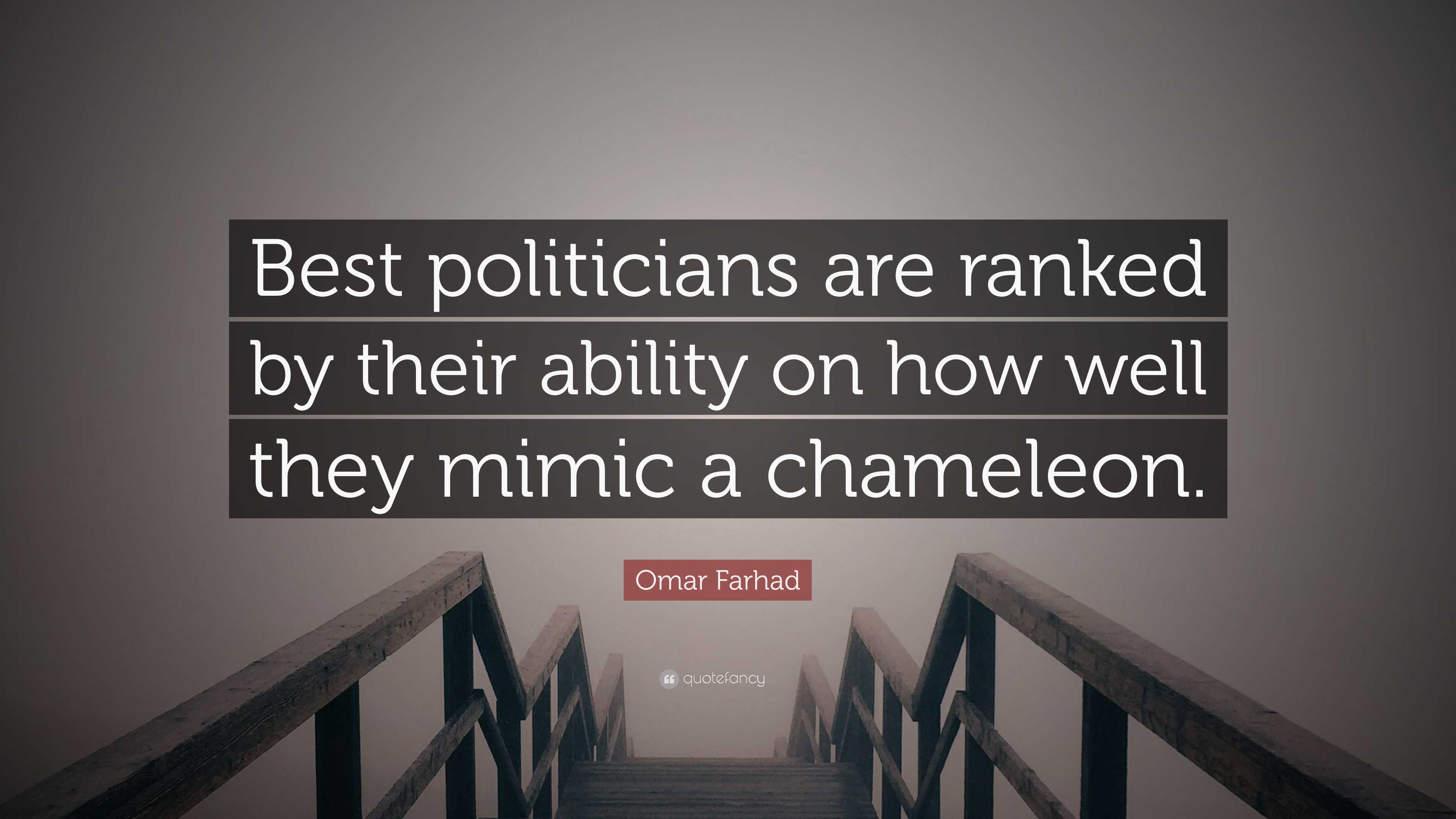 Omar Farhad Quote: “Best politicians are ranked by their ability on how ...
