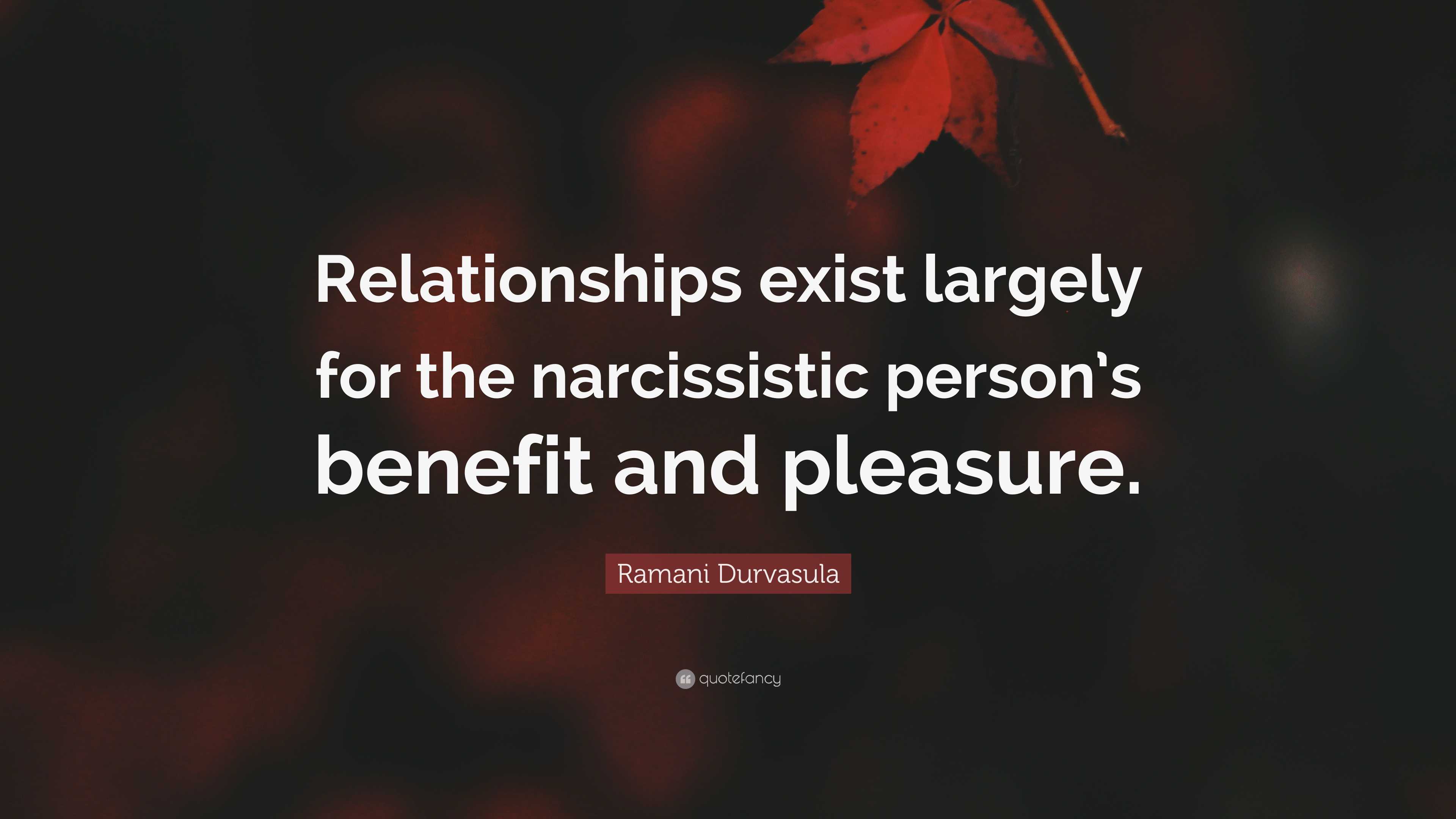 Ramani Durvasula Quote: “Relationships exist largely for the ...