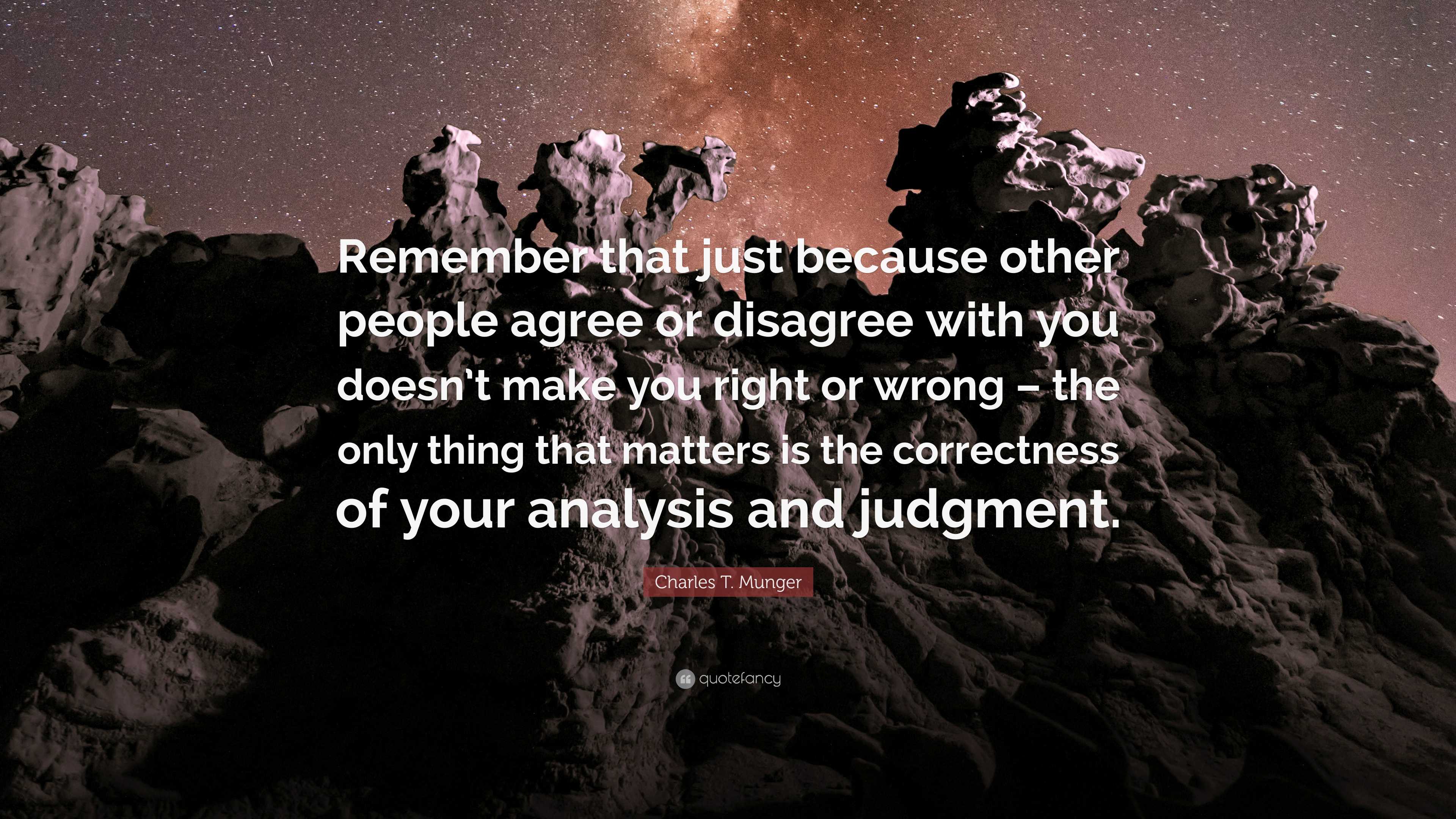Charles T. Munger Quote: “Remember that just because other people agree ...