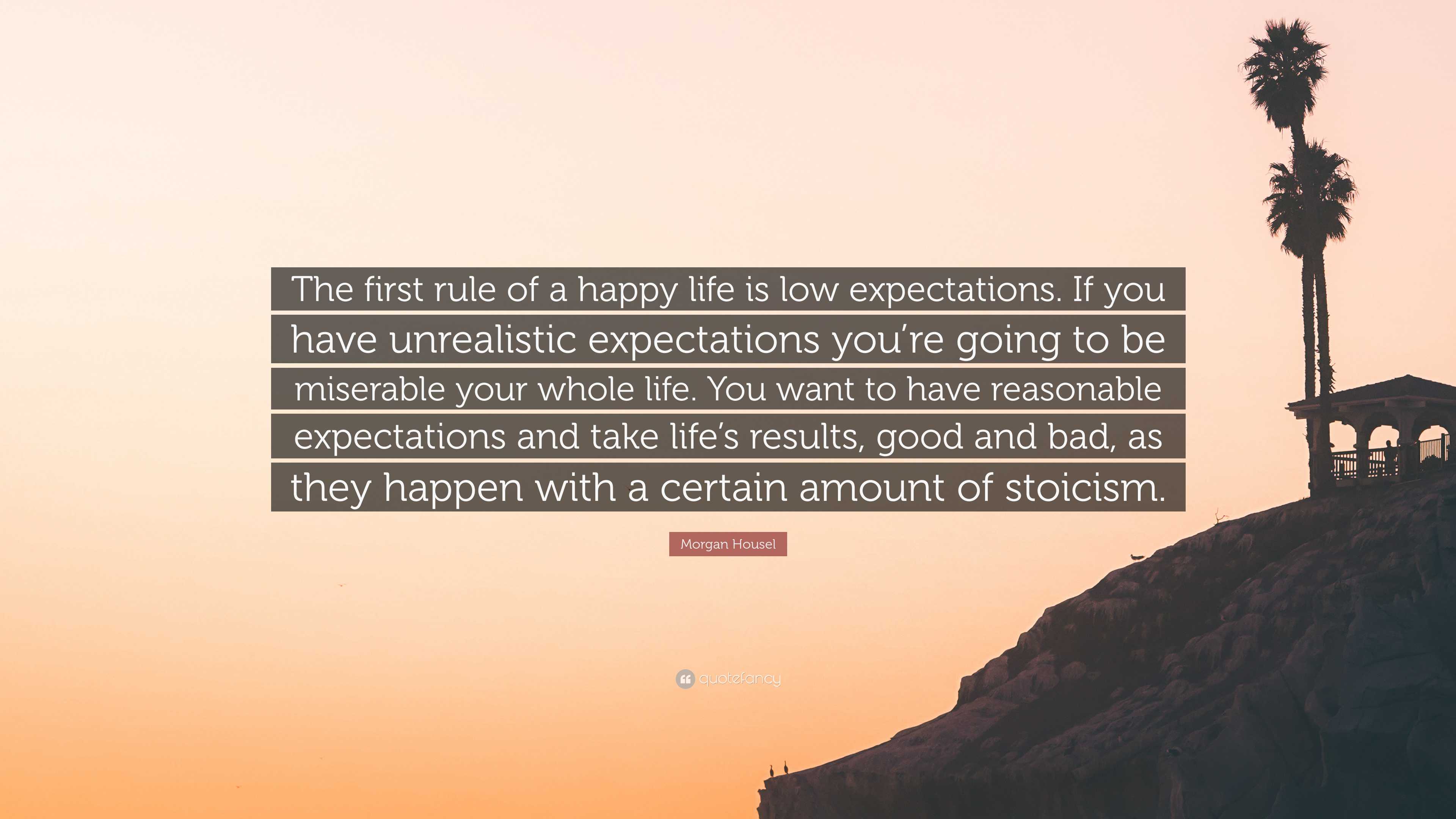 Morgan Housel Quote: “The first rule of a happy life is low ...