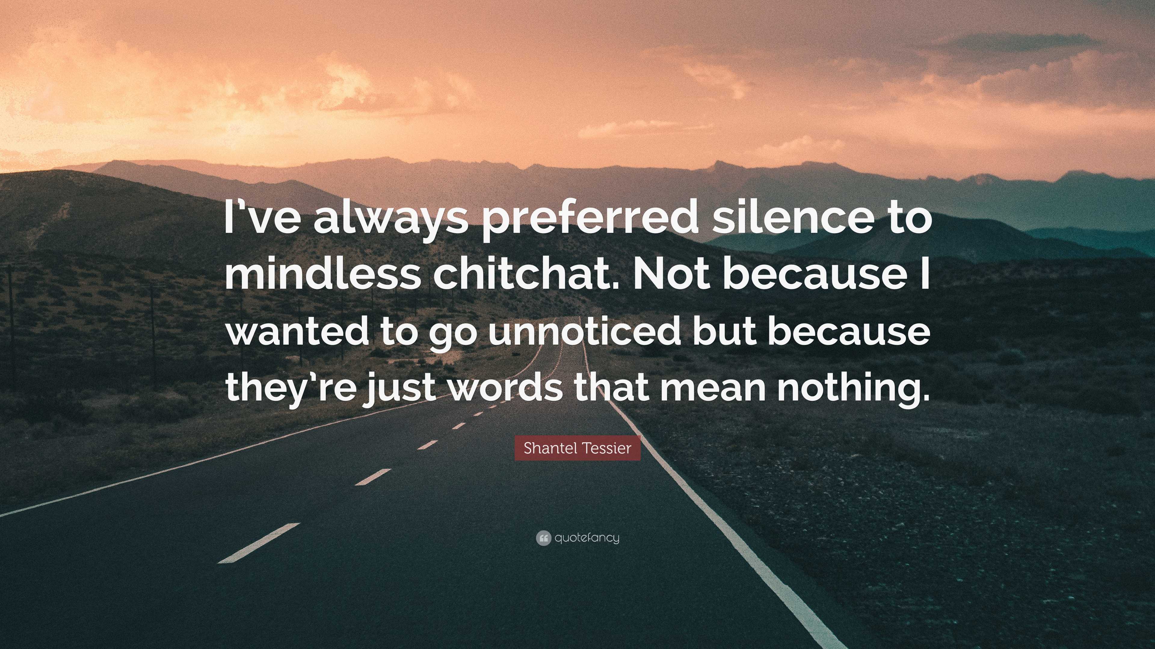 Shantel Tessier Quote: “I’ve always preferred silence to mindless ...
