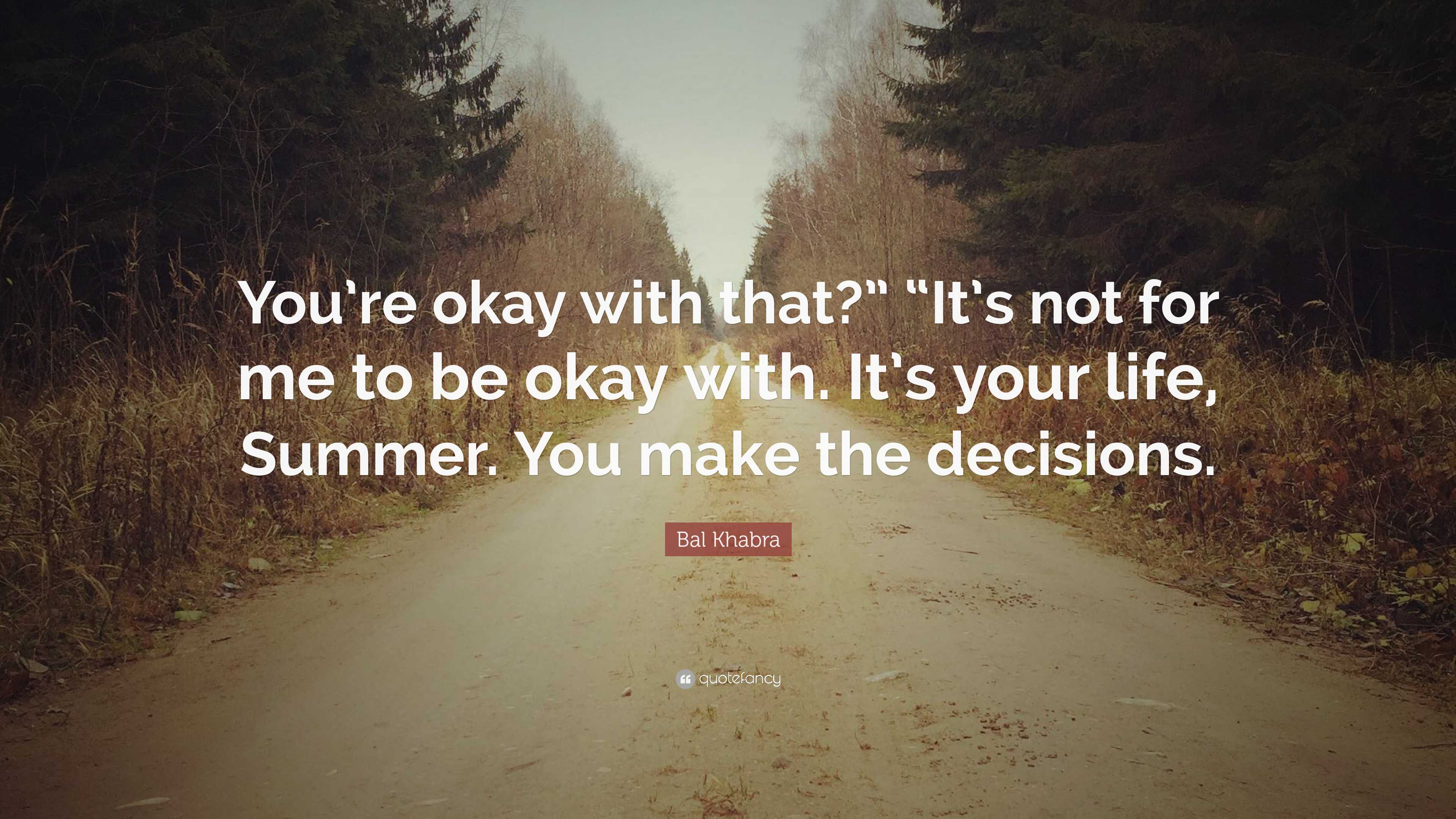 Bal Khabra Quote: “You’re okay with that?” “It’s not for me to be okay ...