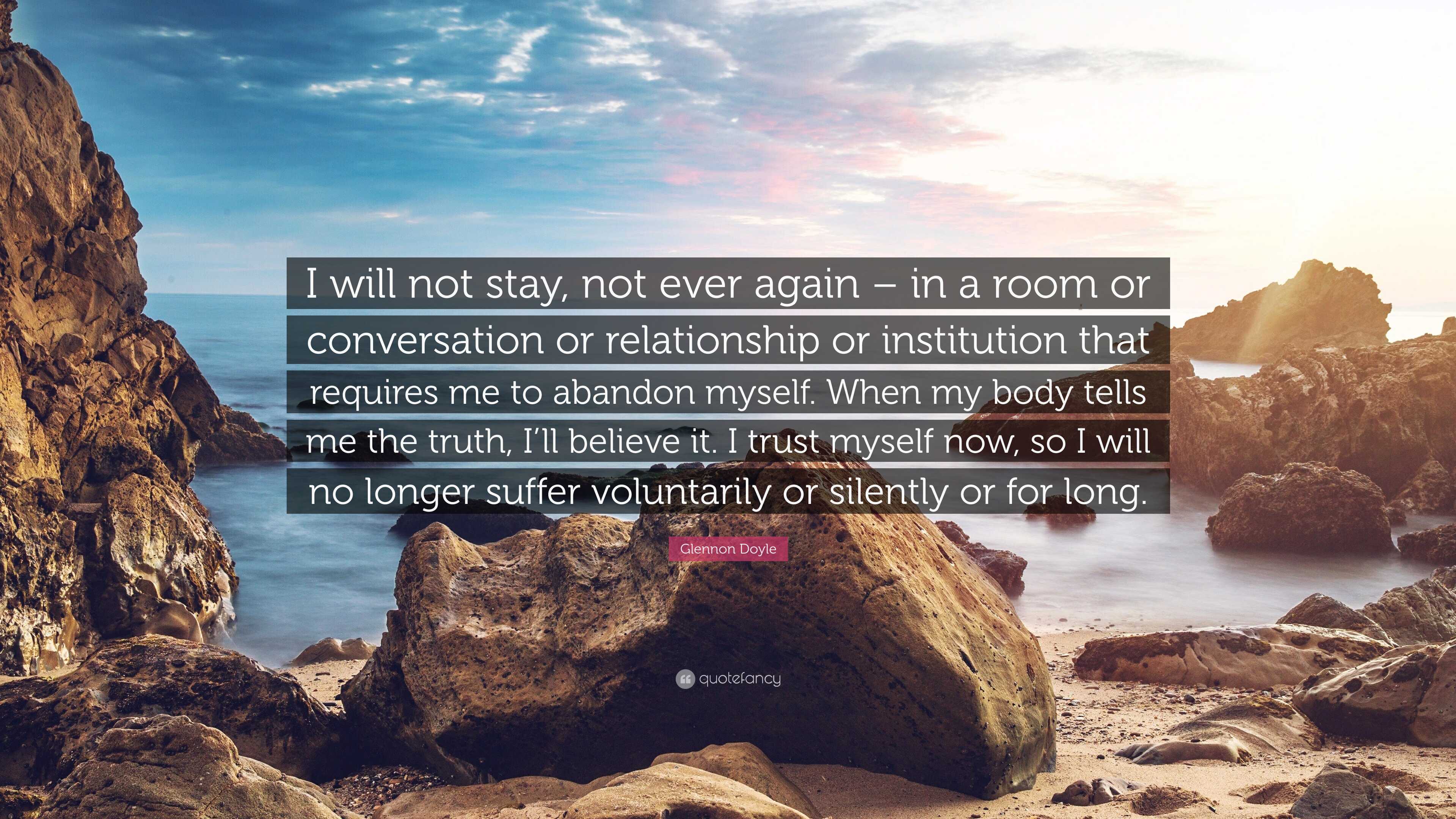 Glennon Doyle Quote: “I will not stay, not ever again – in a room or ...