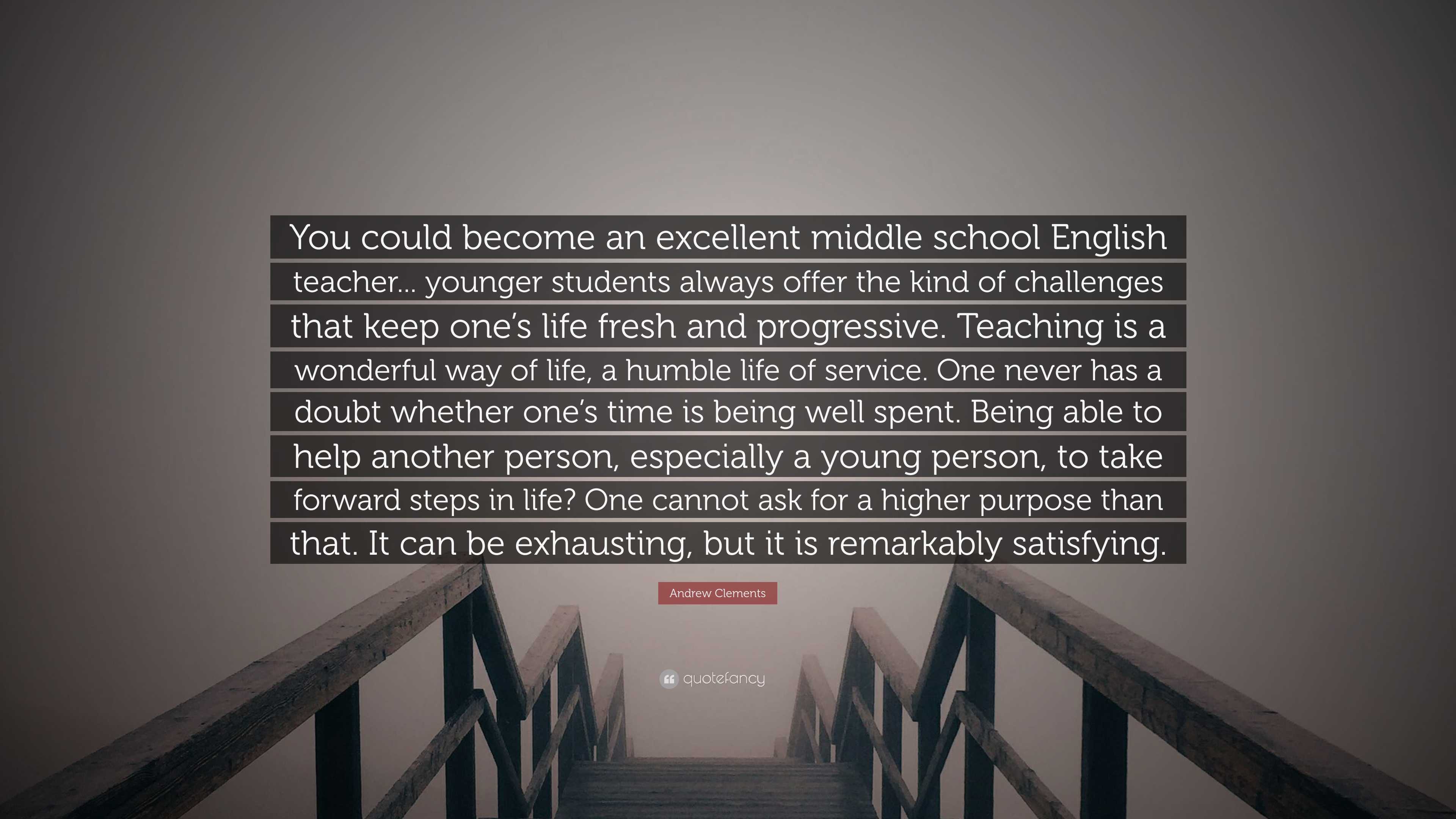 Andrew Clements Quote: “You could become an excellent middle school ...