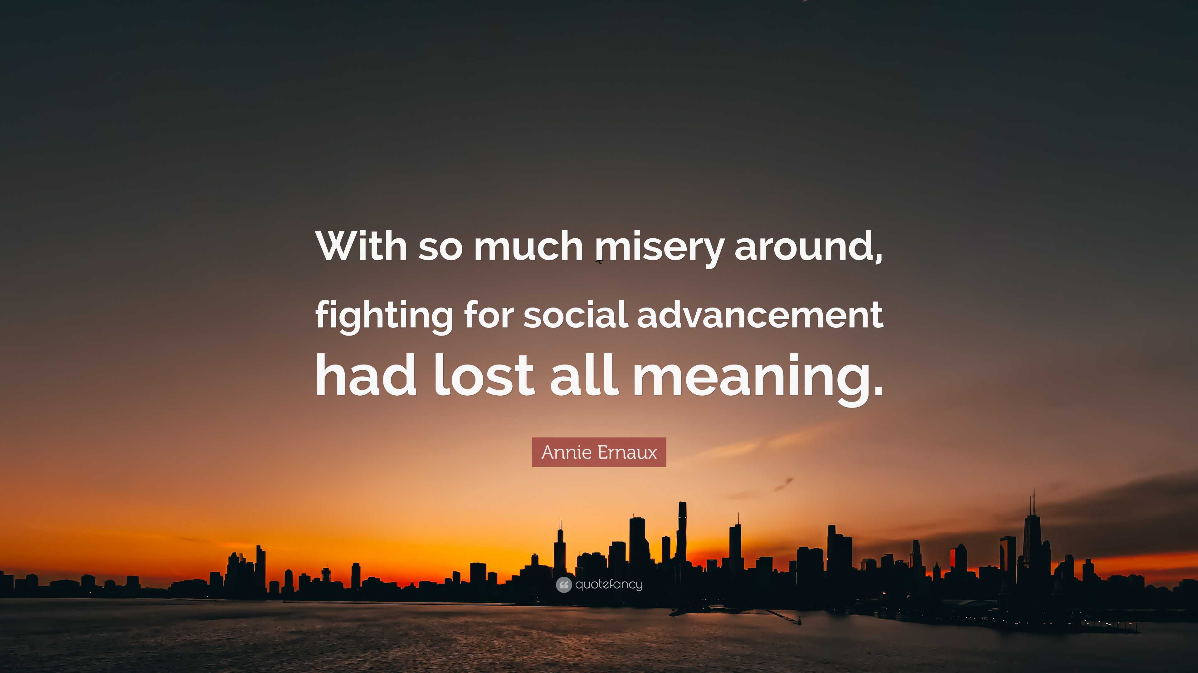 Annie Ernaux Quote: “With so much misery around, fighting for social ...