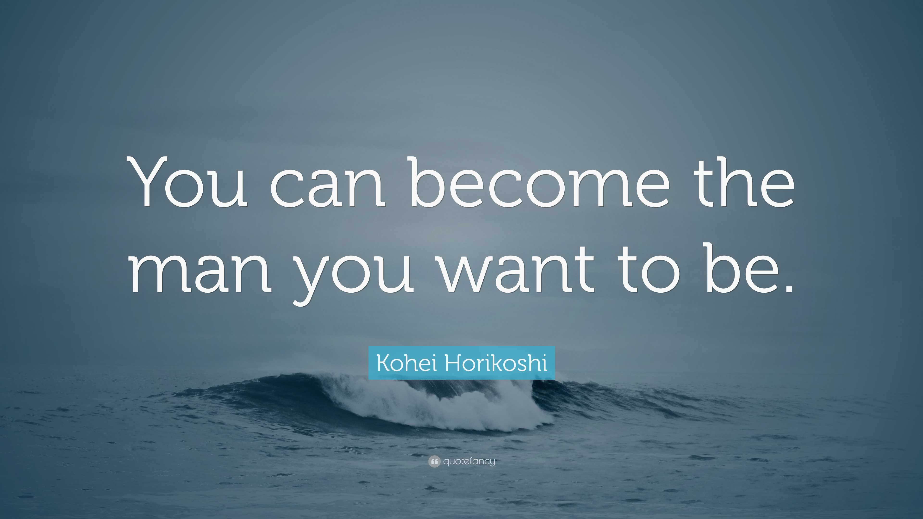 Kohei Horikoshi Quote: “You can become the man you want to be.”