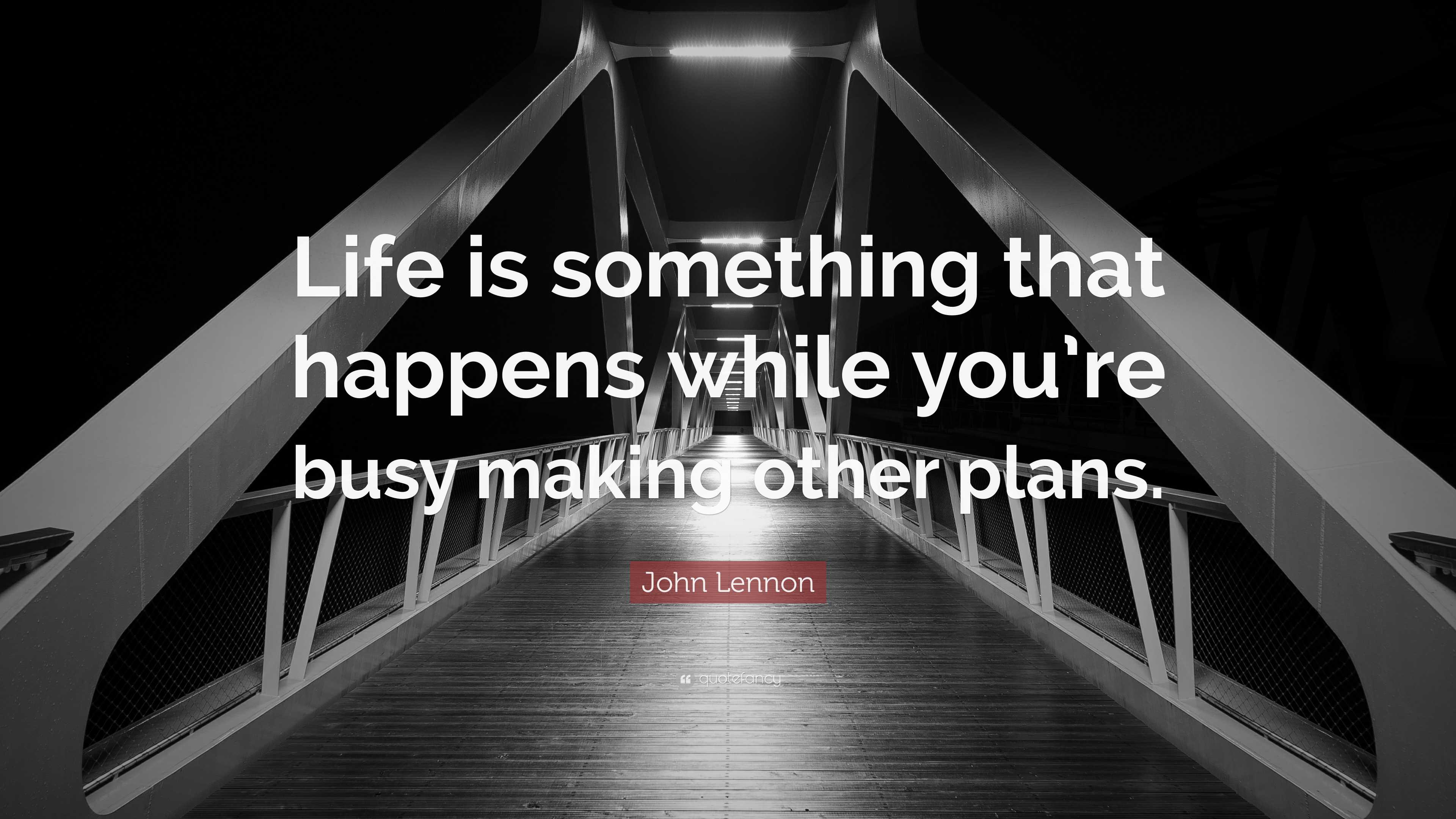 John Lennon Quote: “Life is something that happens while you’re busy ...