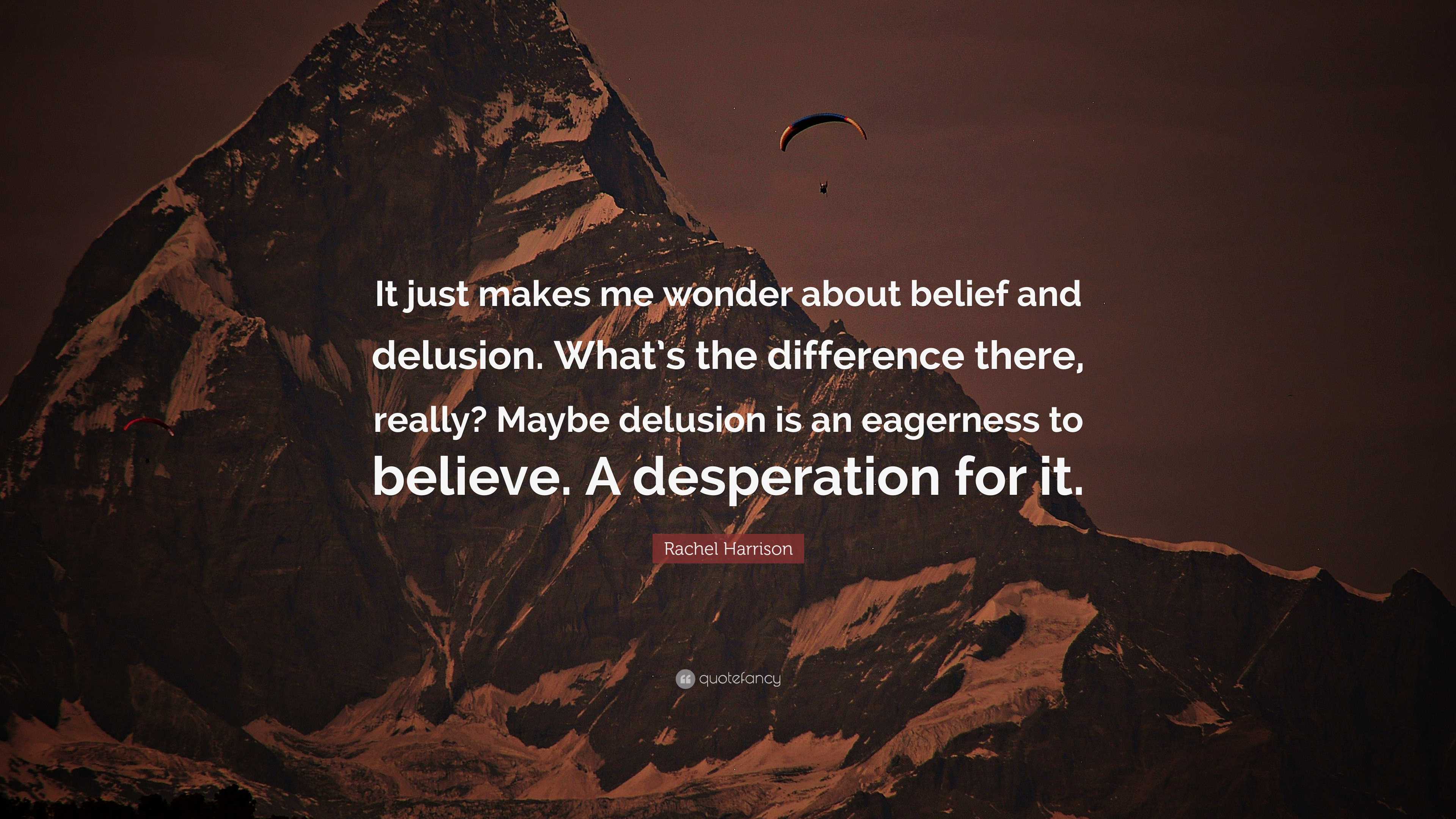 Rachel Harrison Quote: “It just makes me wonder about belief and ...