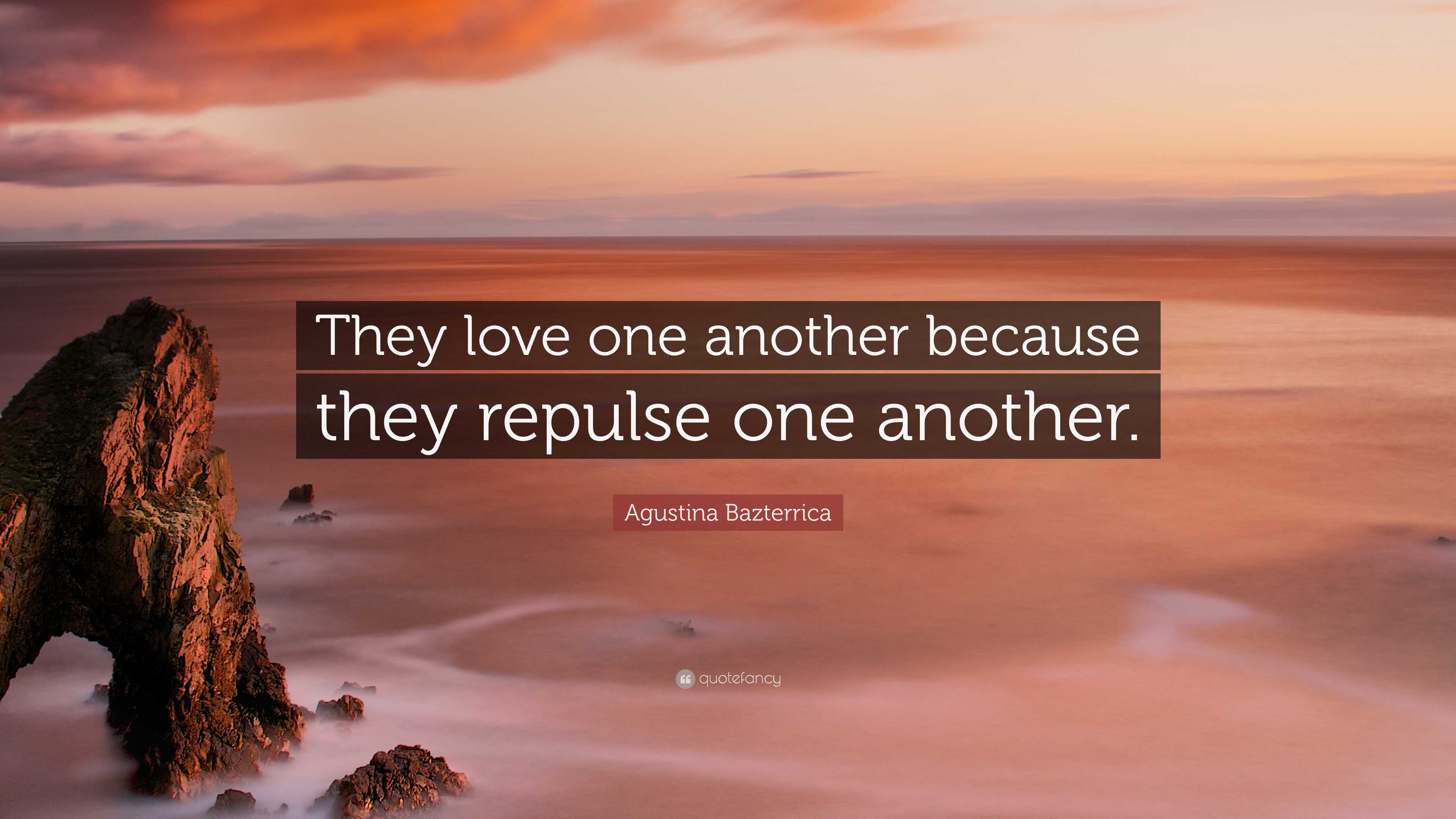 Agustina Bazterrica Quote: “They love one another because they repulse ...